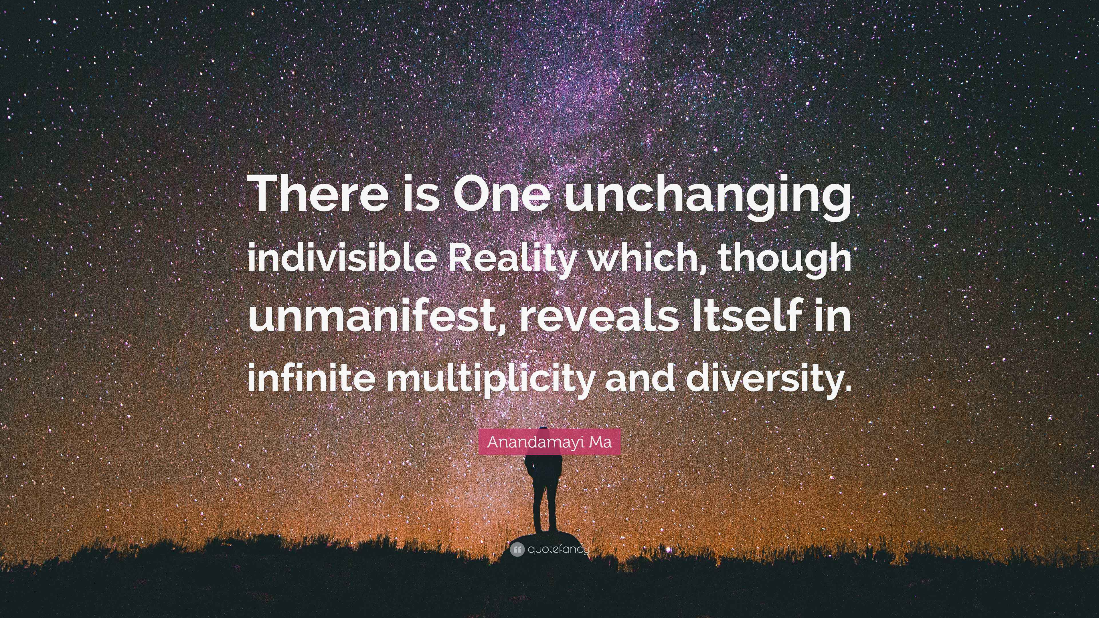 Anandamayi Ma Quote: “There is One unchanging indivisible Reality which ...