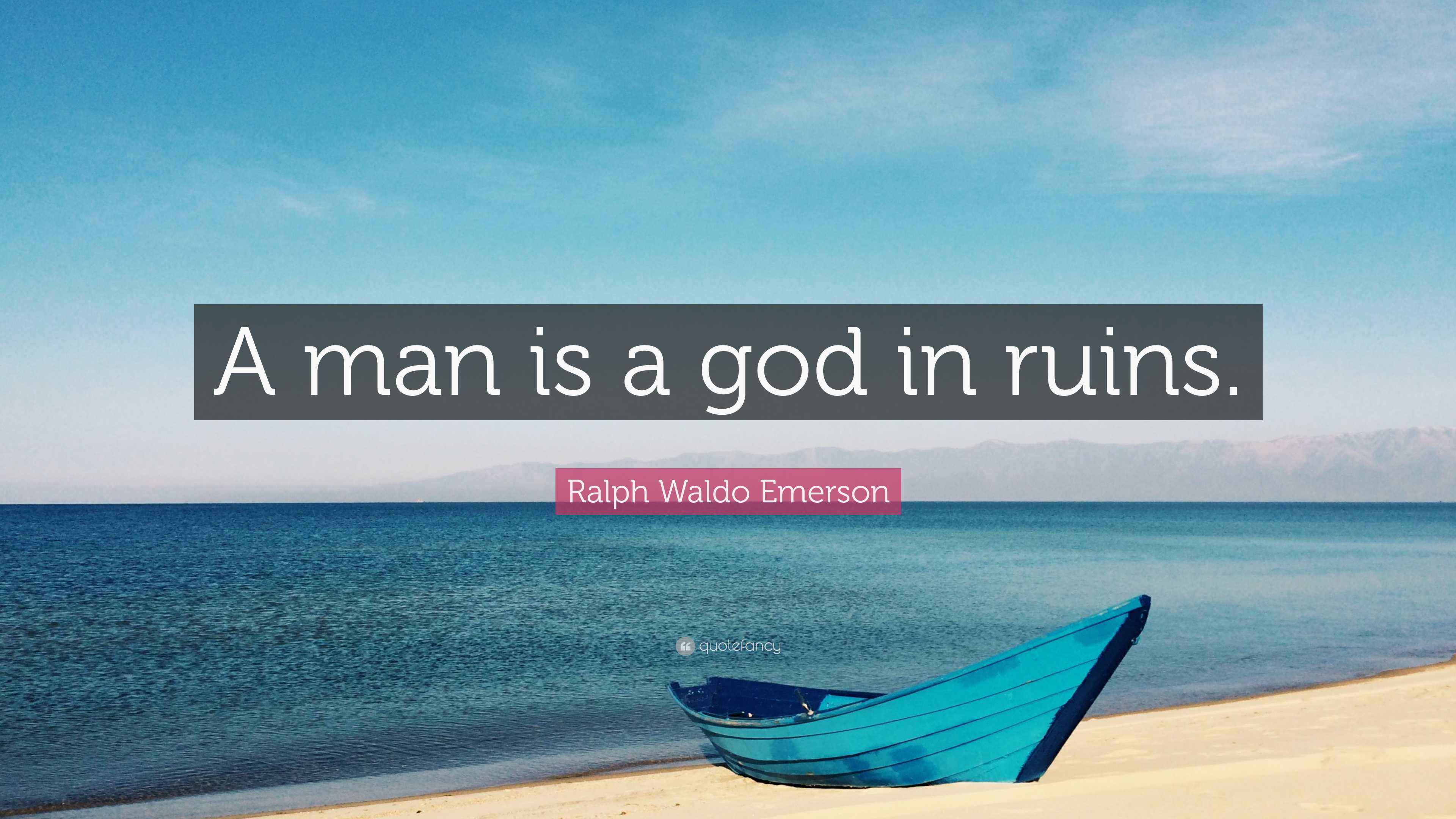 Ralph Waldo Emerson Quote: “A man is a god in ruins.”
