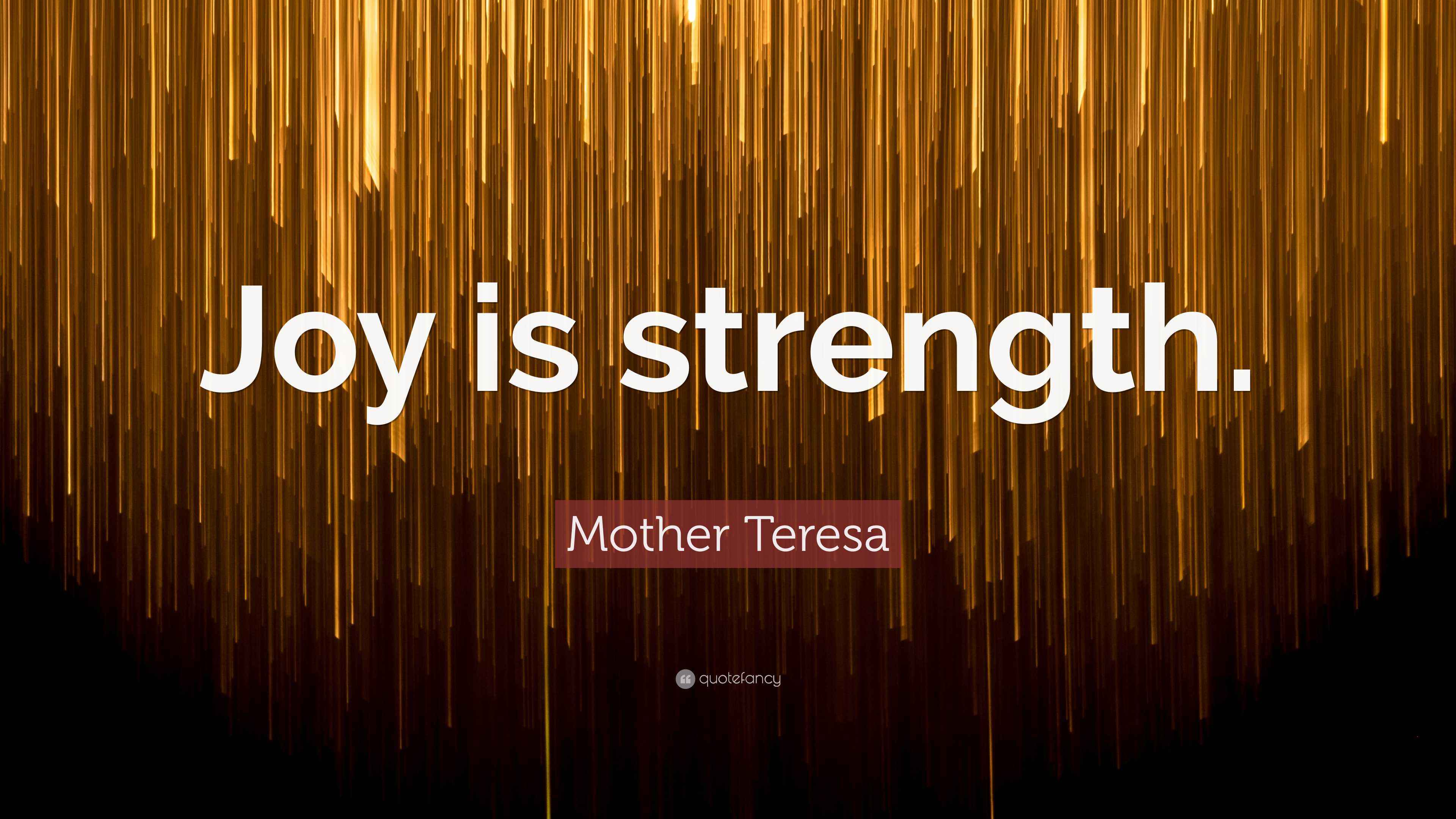 Mother Teresa Quote: “Joy is strength.”