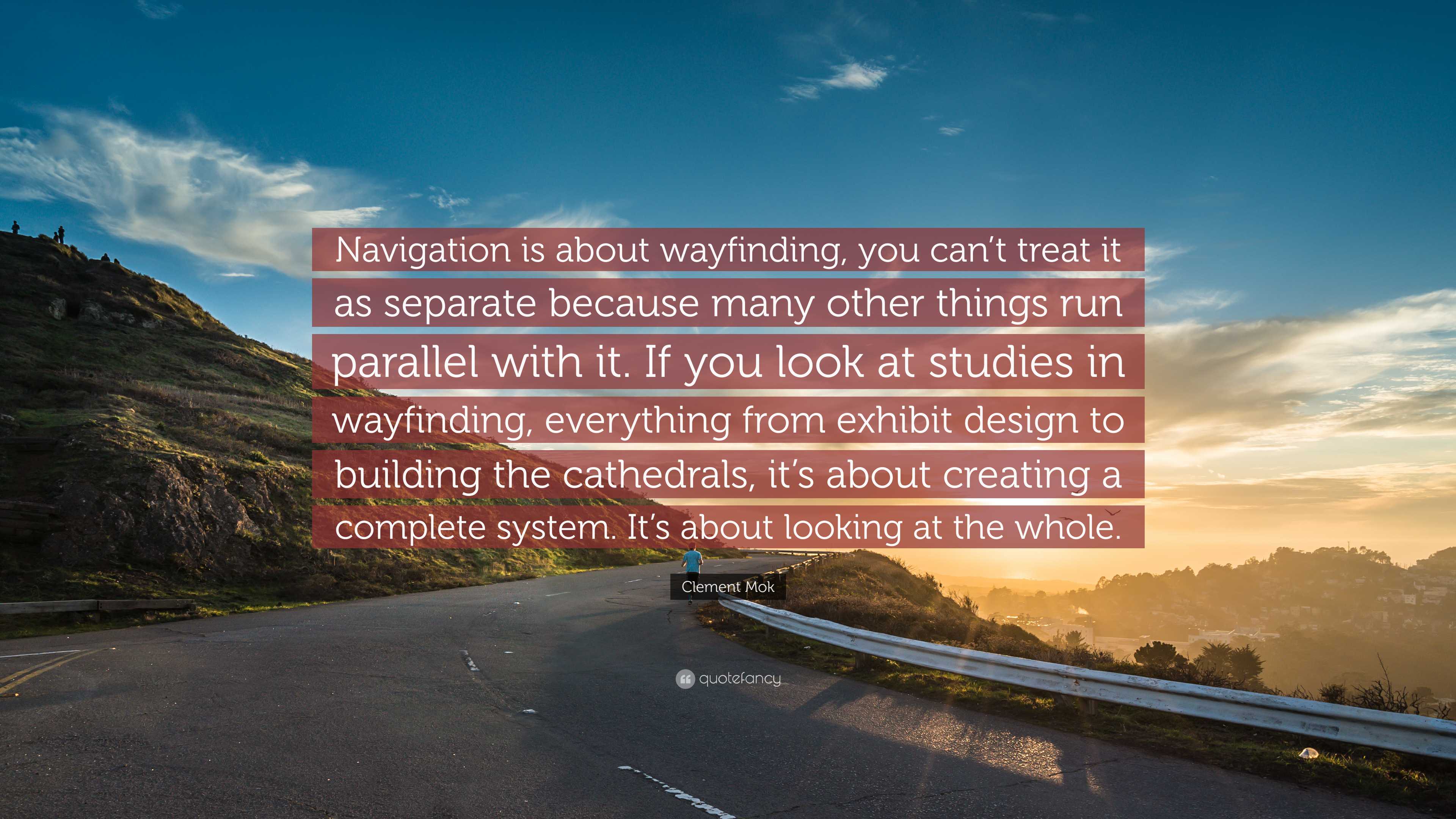 Clement Mok Quote: “Navigation is about wayfinding, you can’t treat it ...