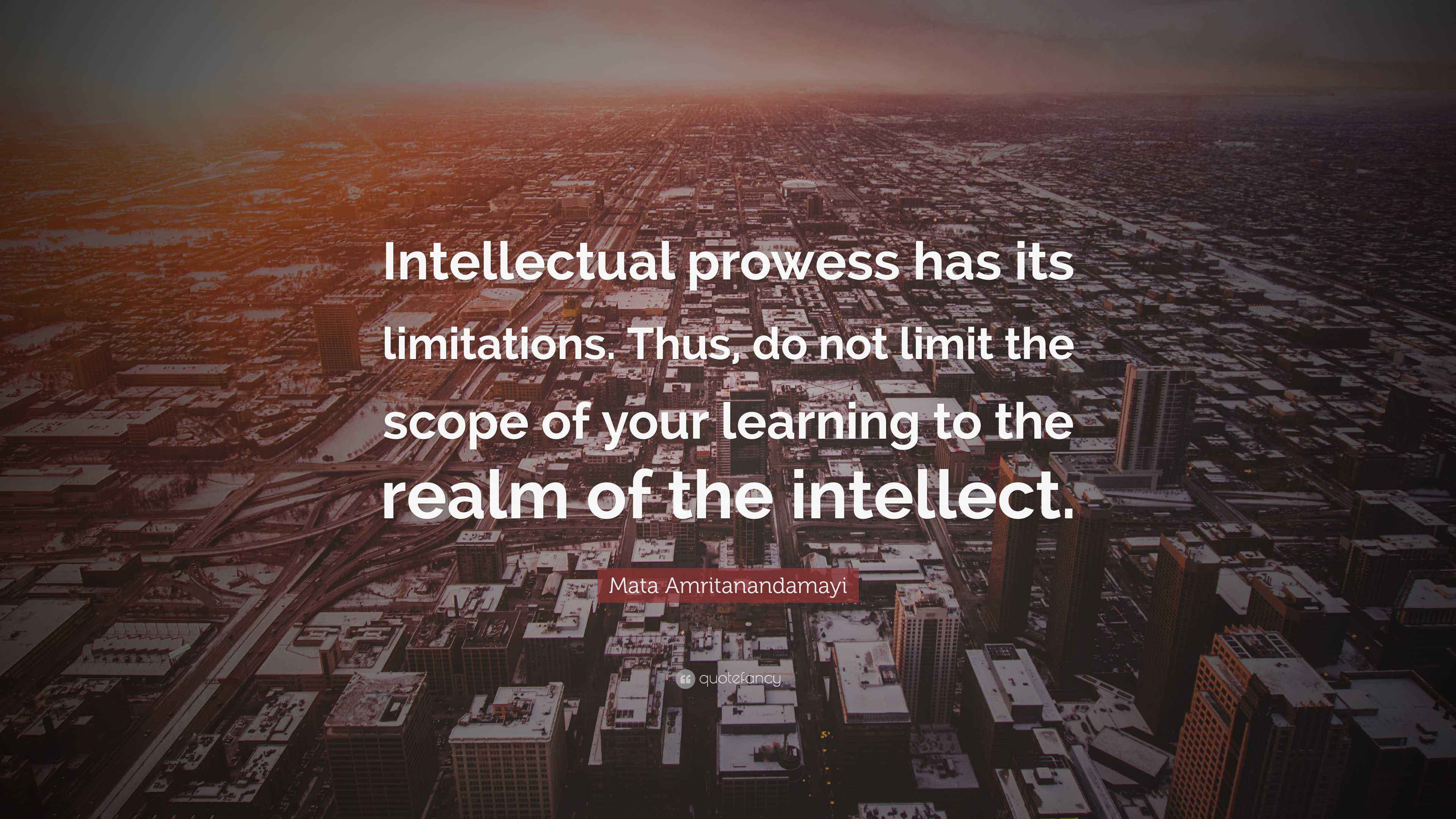 Mata Amritanandamayi Quote: “Intellectual prowess has its limitations ...