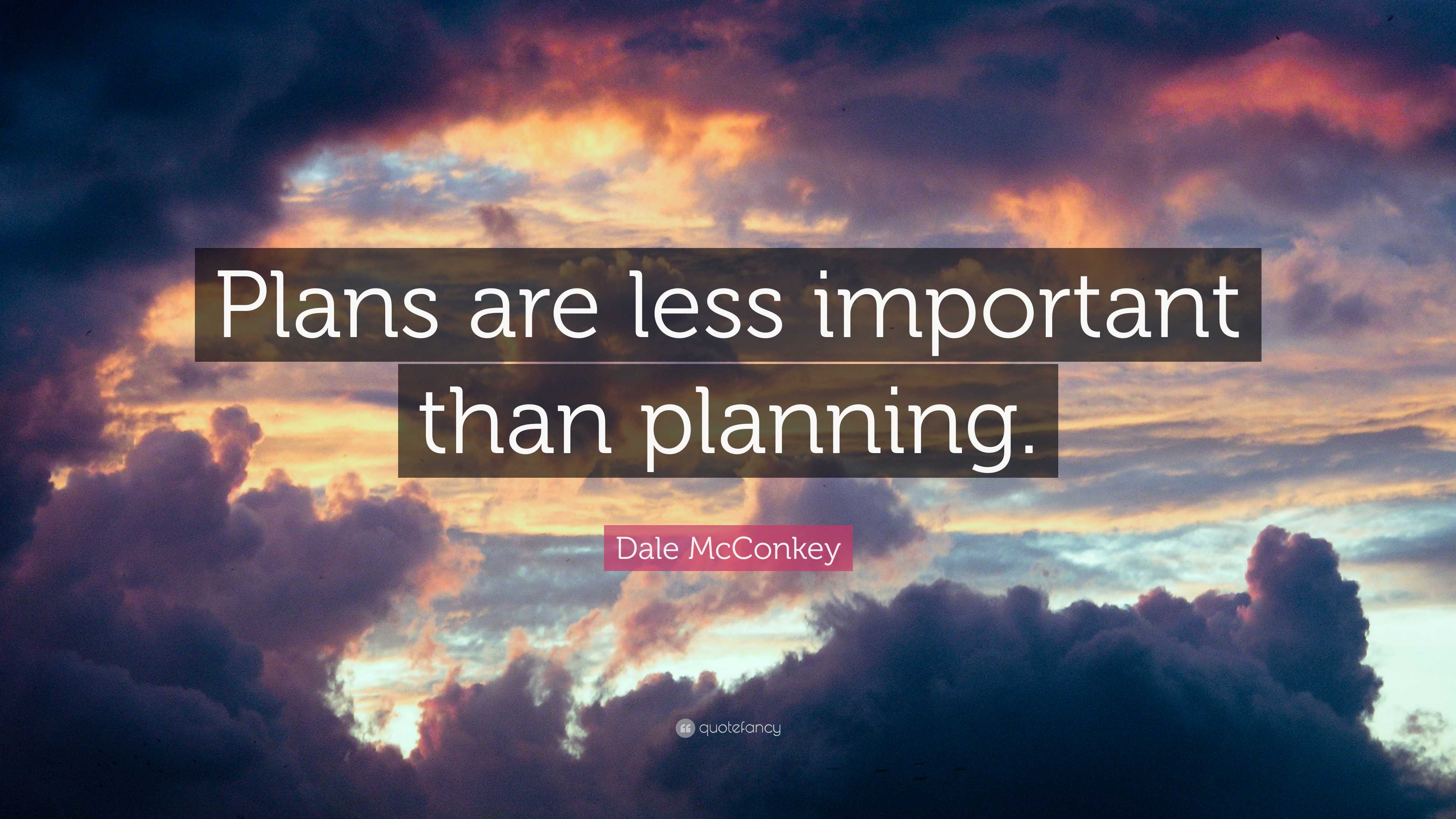 Dale McConkey Quote: “Plans are less important than planning.”