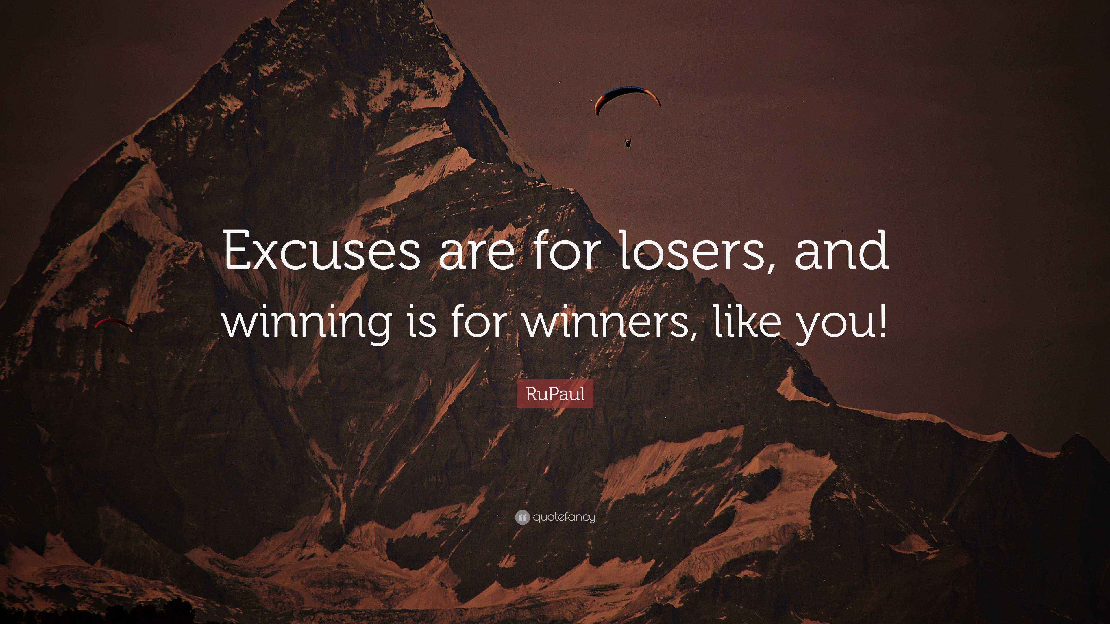 RuPaul Quote: “Excuses are for losers, and winning is for winners, like ...