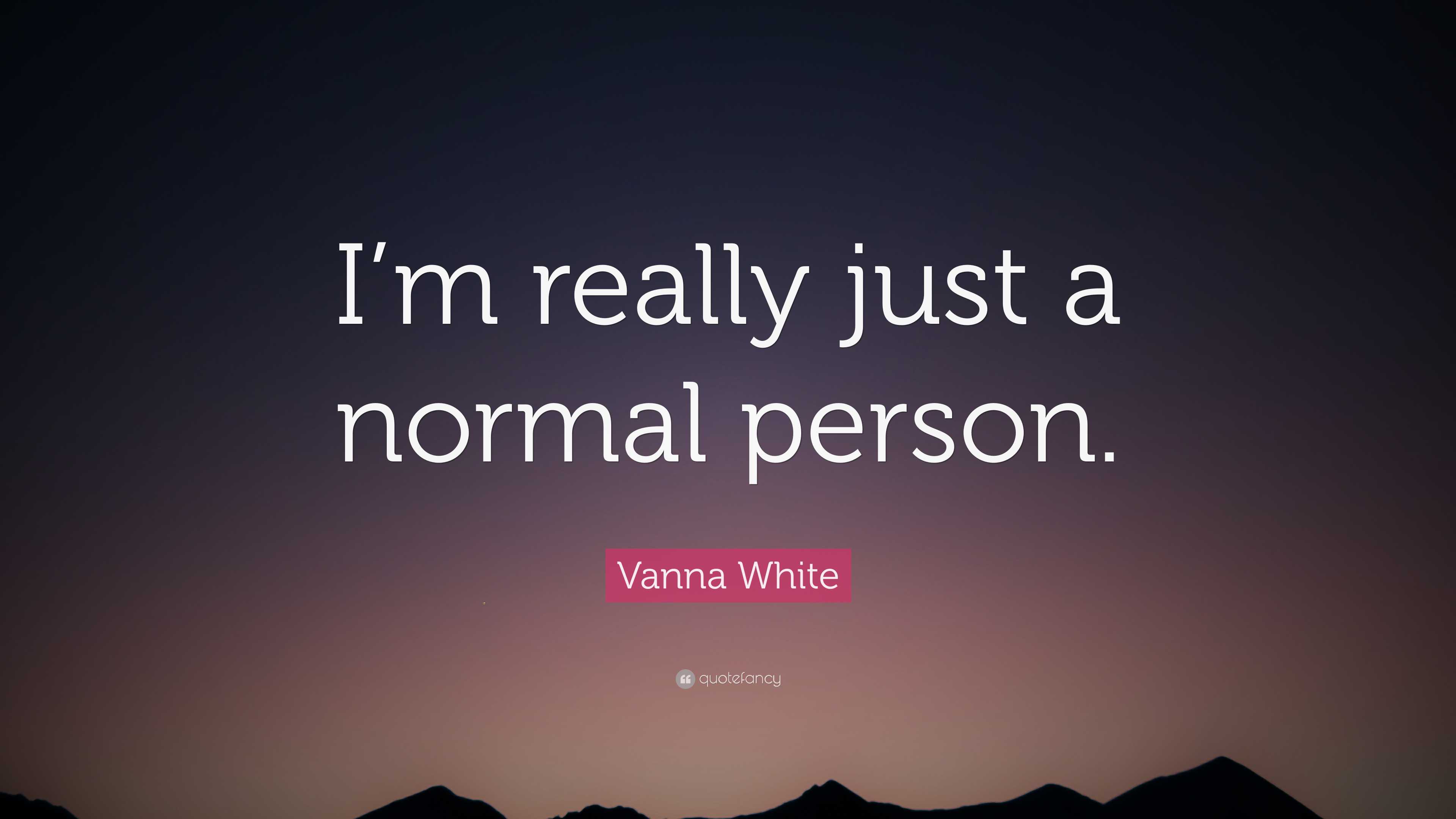 Vanna White Quote: “I’m really just a normal person.”