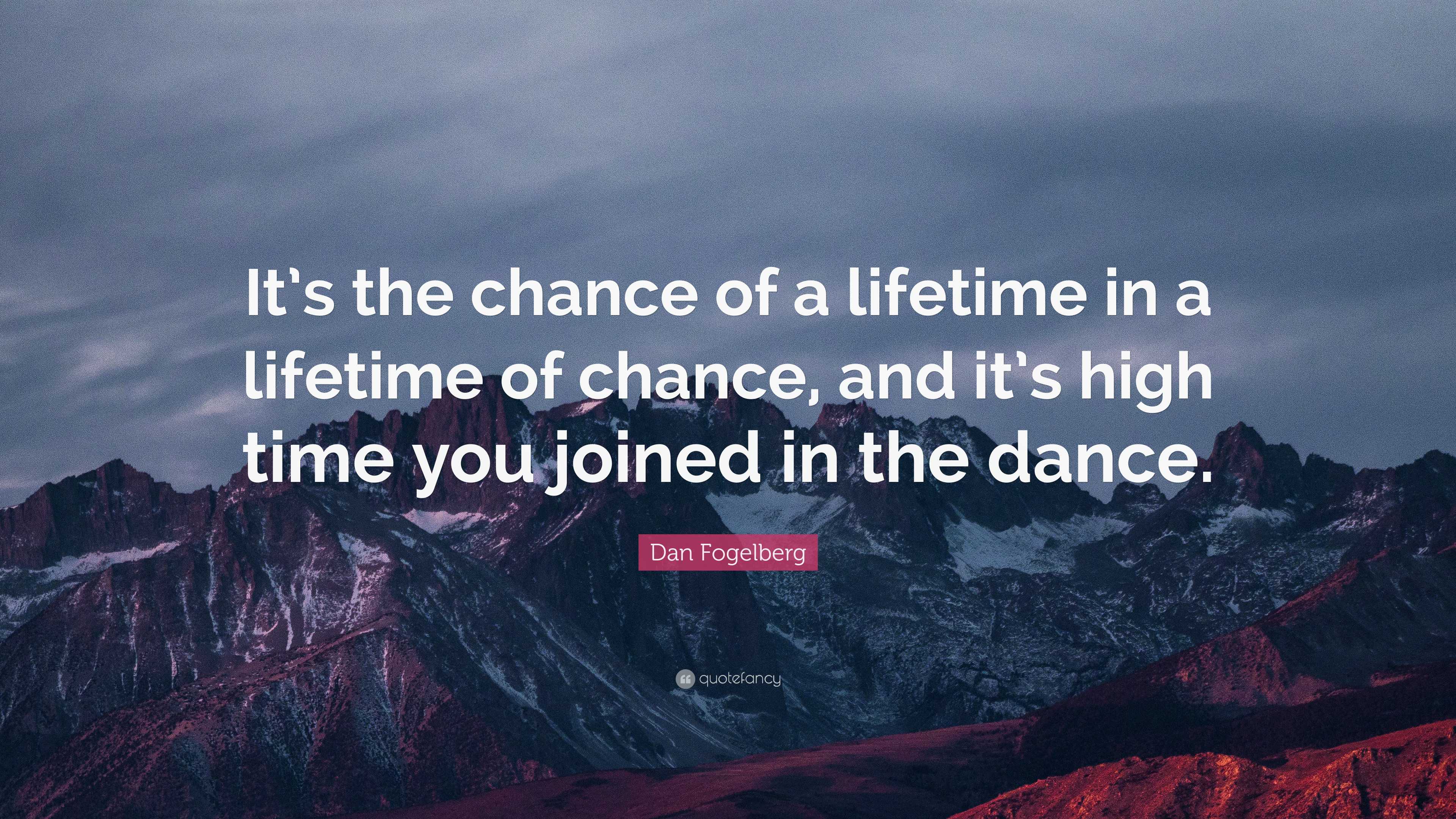 Dan Fogelberg Quote: “It’s the chance of a lifetime in a lifetime of ...