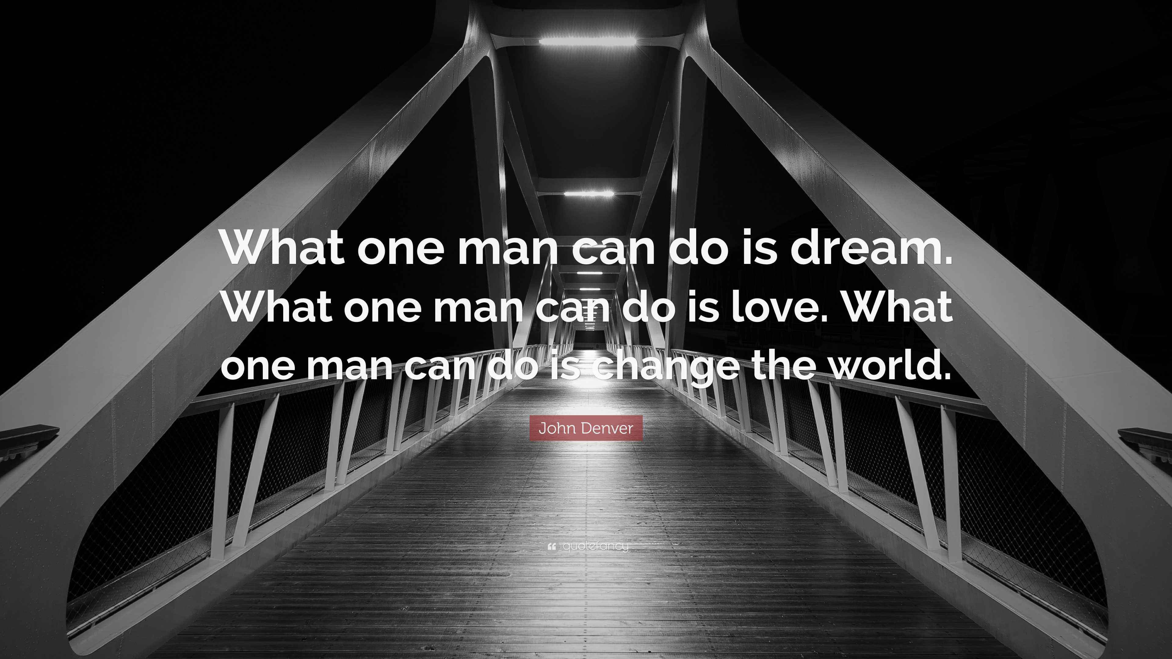 John Denver Quote: “What one man can do is dream. What one man can do ...