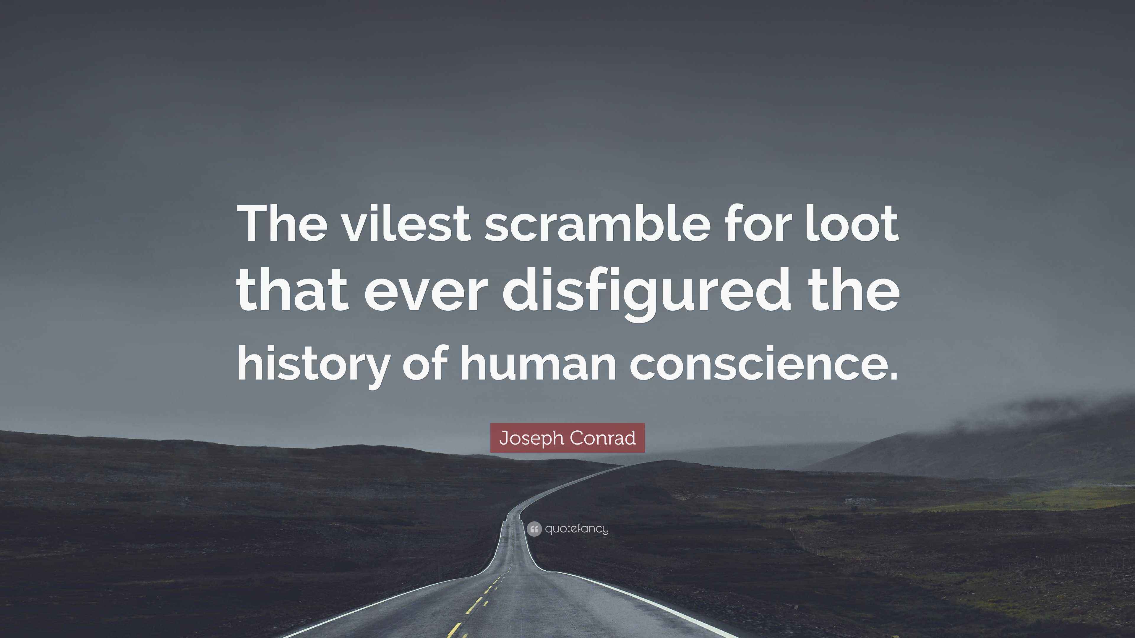 Joseph Conrad Quote: “The vilest scramble for loot that ever disfigured ...