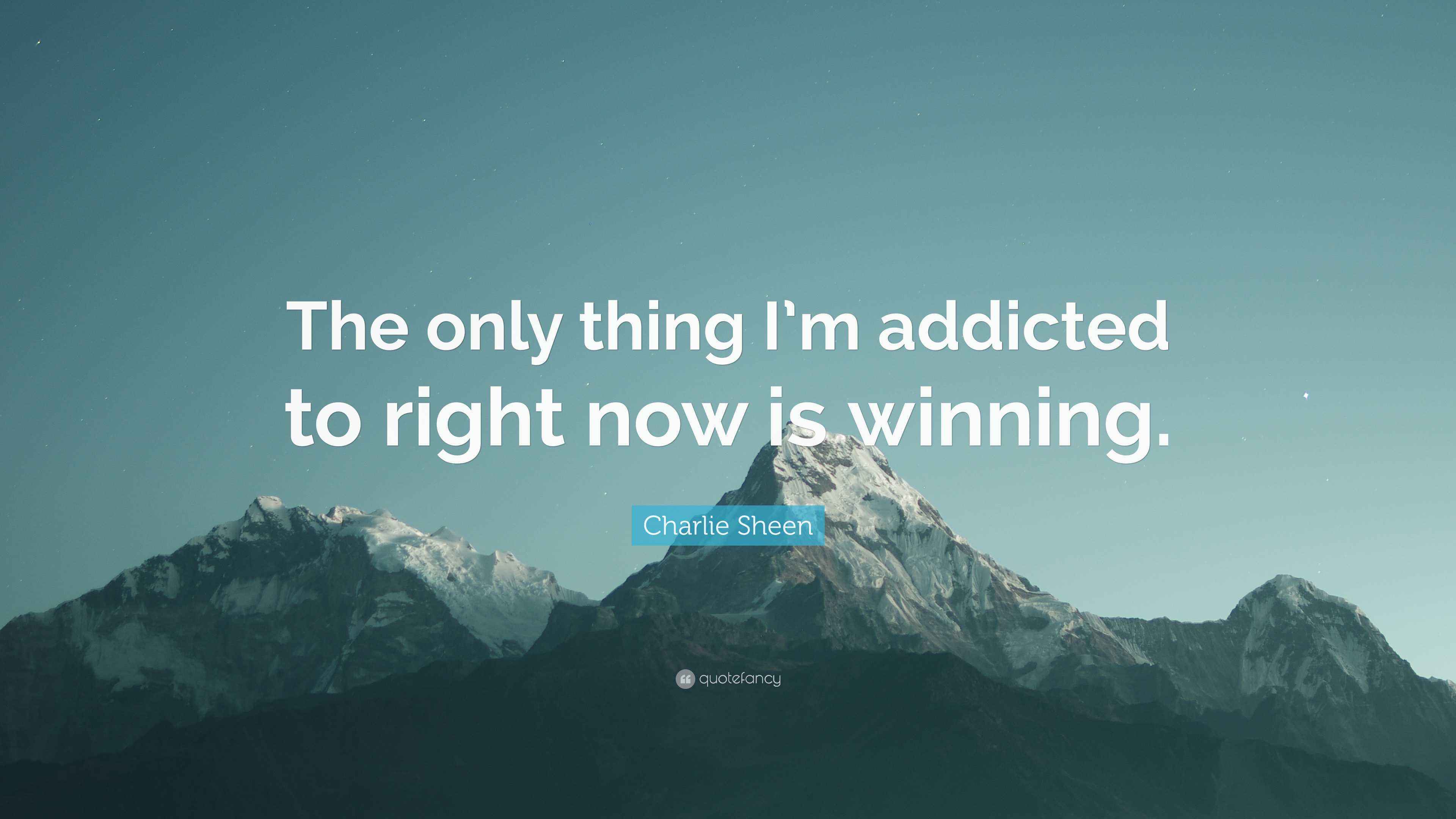 Charlie Sheen Quote: “The only thing I’m addicted to right now is winning.”