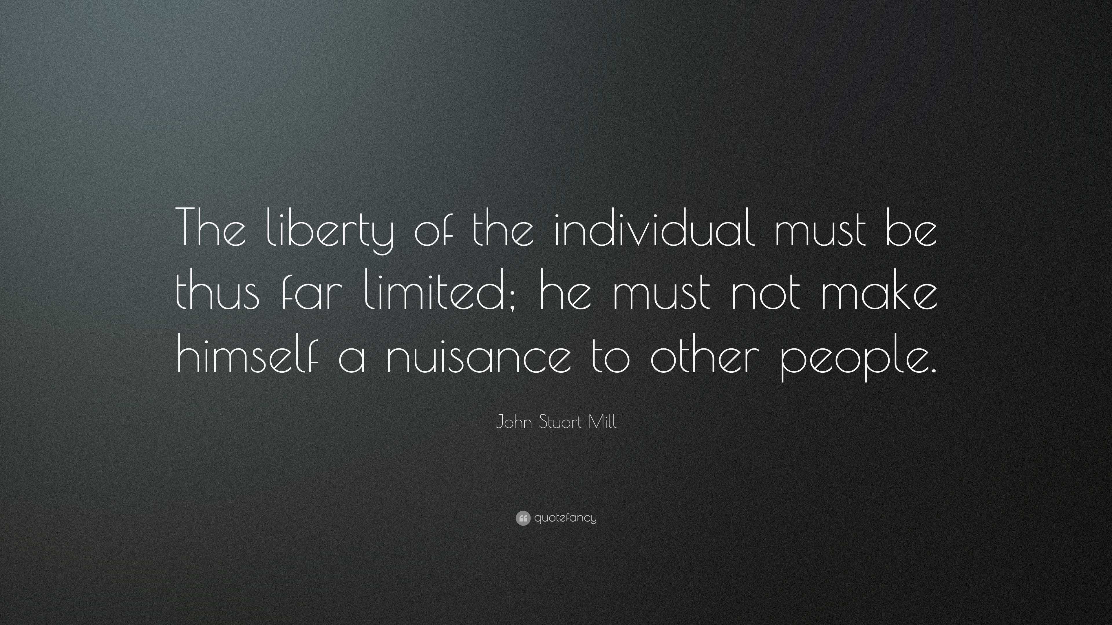 John Stuart Mill Quote: “The liberty of the individual must be thus far ...