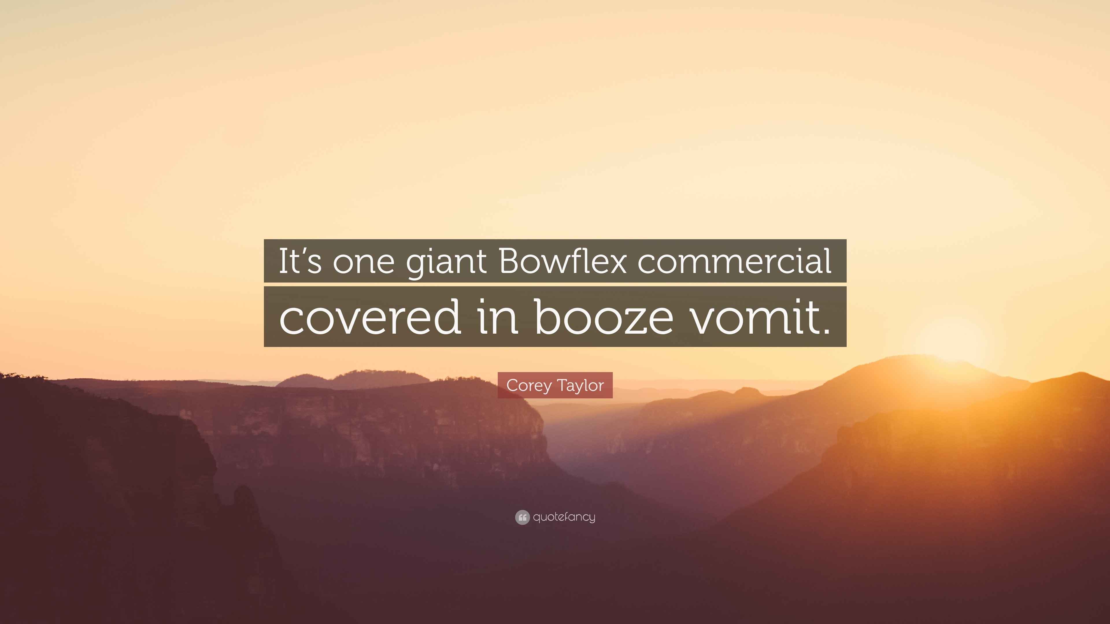 Corey Taylor Quote: “It’s one giant Bowflex commercial covered in booze ...