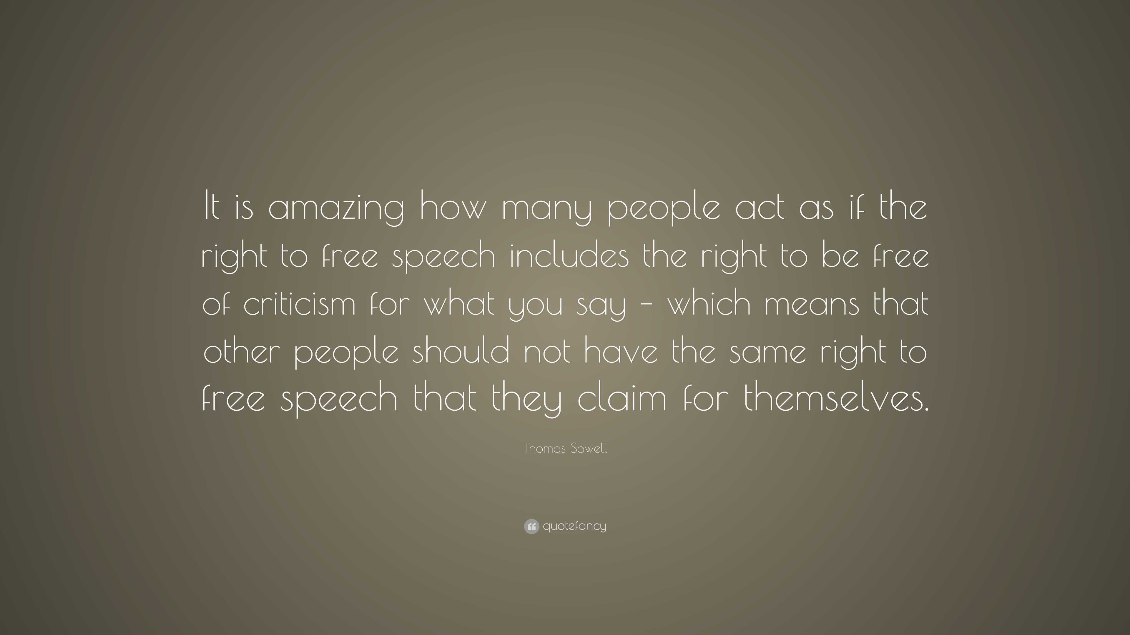 Thomas Sowell Quote: “It is amazing how many people act as if the right ...