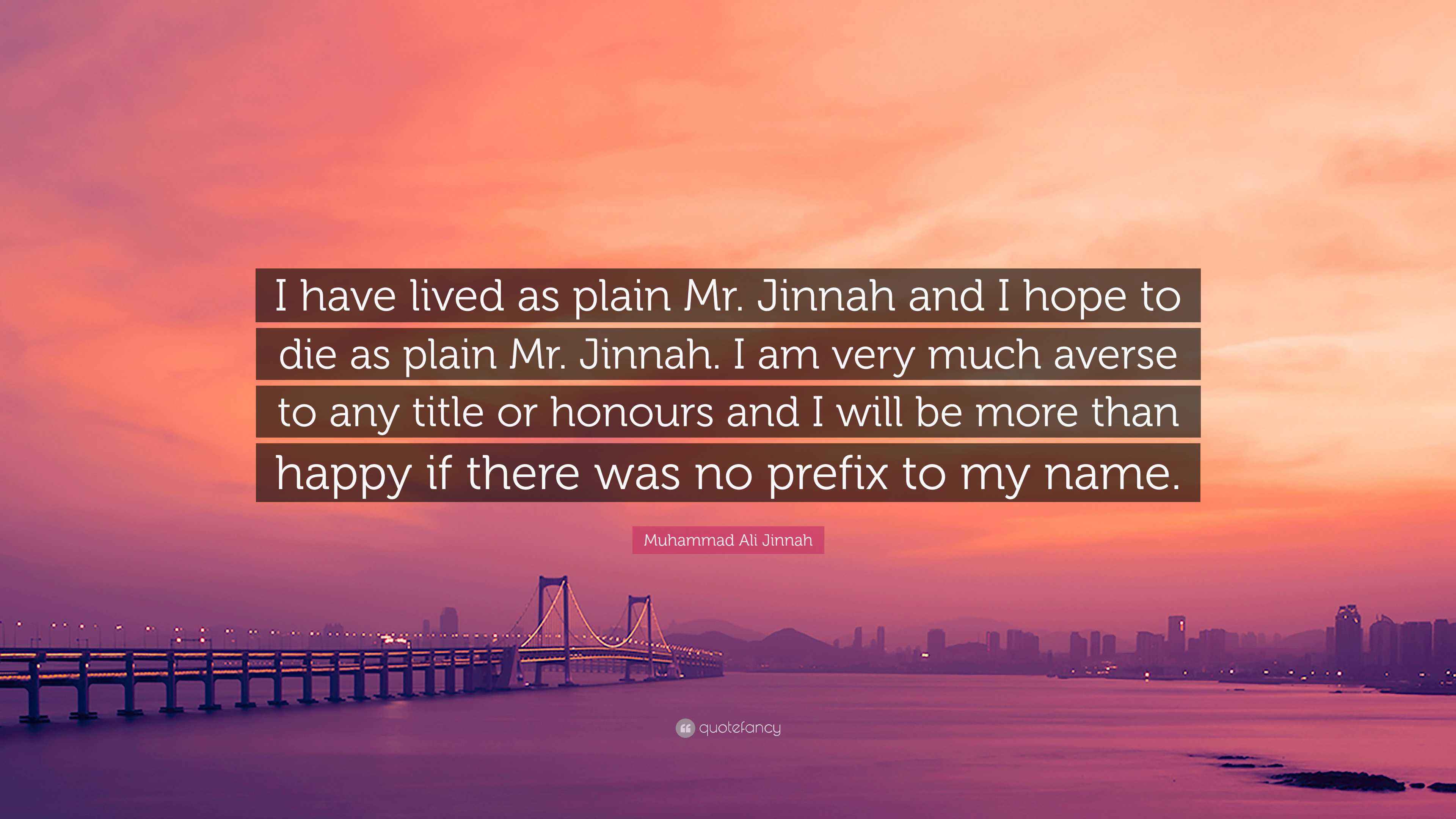 Muhammad Ali Jinnah Quote: “I have lived as plain Mr. Jinnah and I hope ...