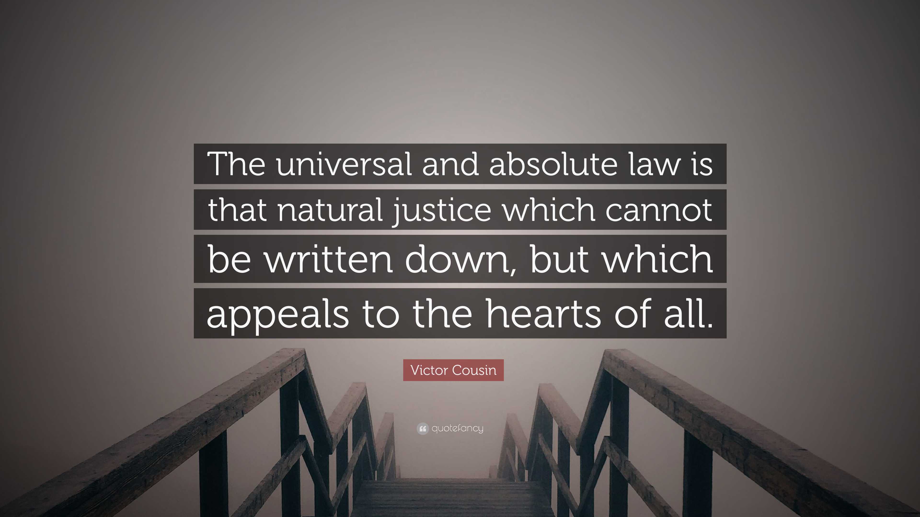 Victor Cousin Quote: “The universal and absolute law is that natural ...