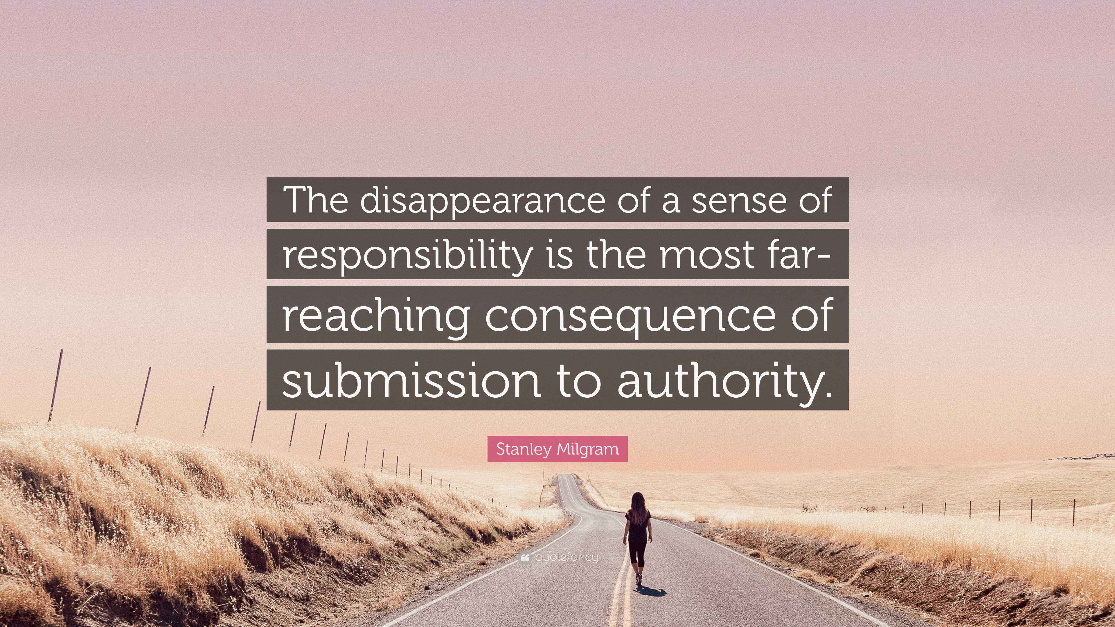 Stanley Milgram Quote: “The disappearance of a sense of responsibility ...