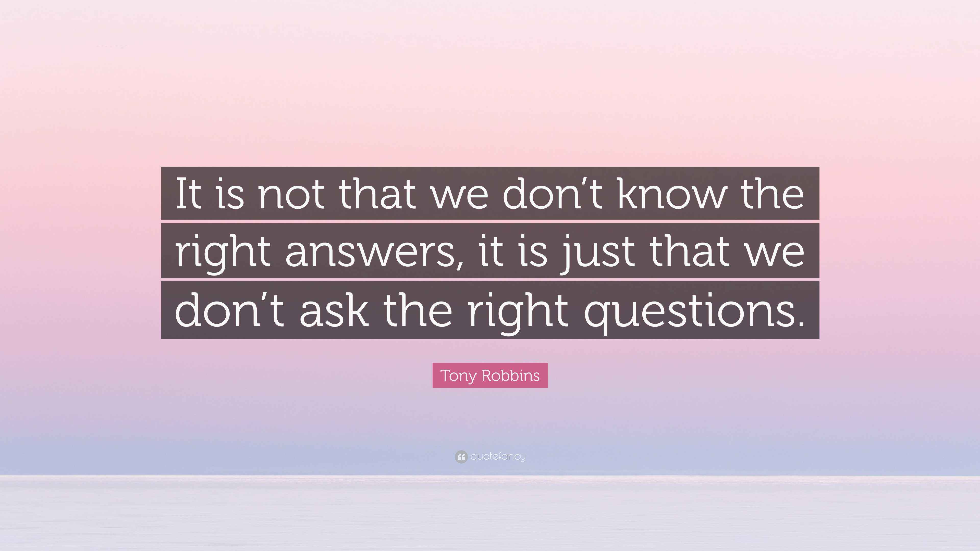 Tony Robbins Quote: “It is not that we don’t know the right answers, it ...
