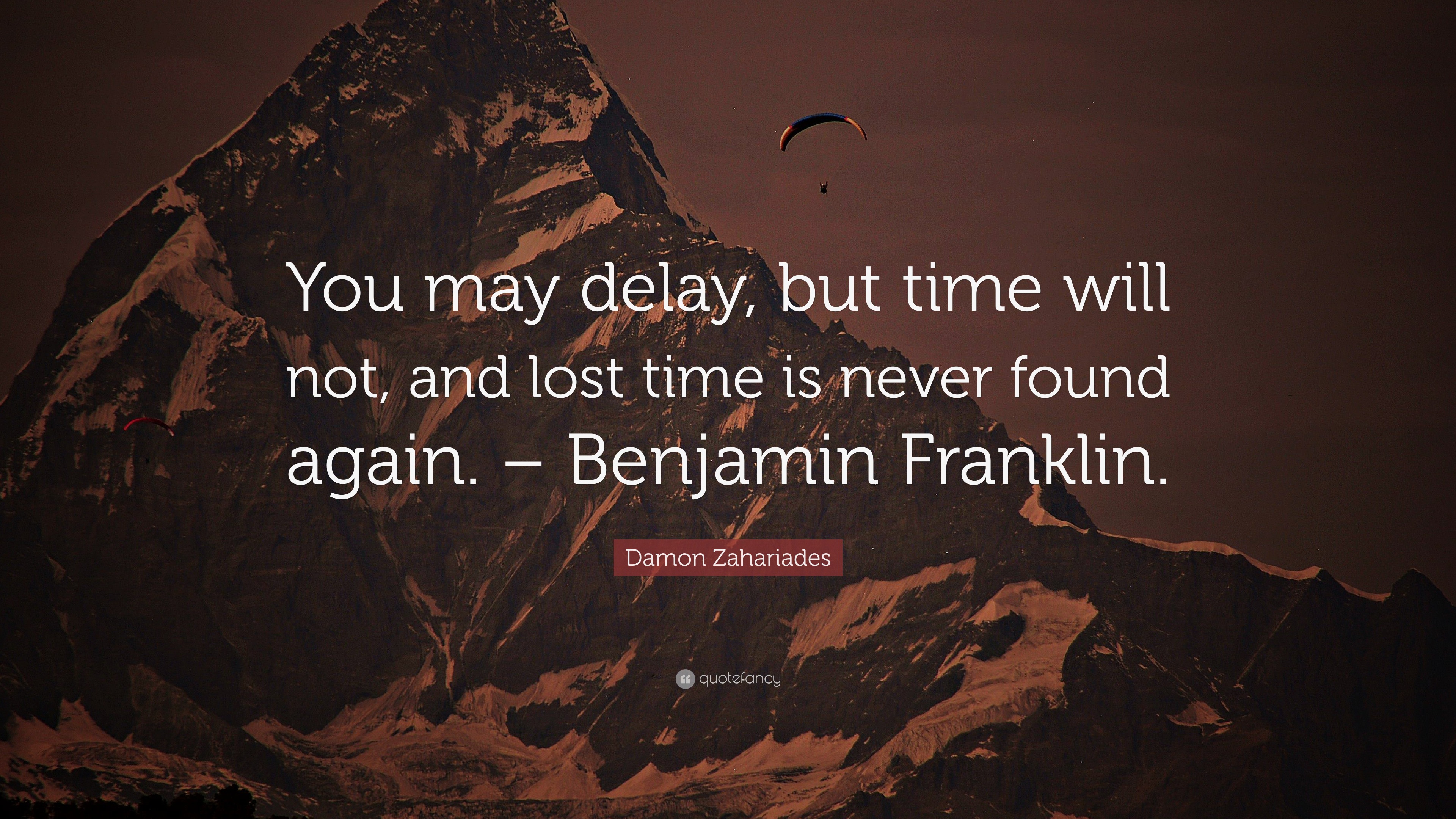Damon Zahariades Quote: “You may delay, but time will not, and lost ...