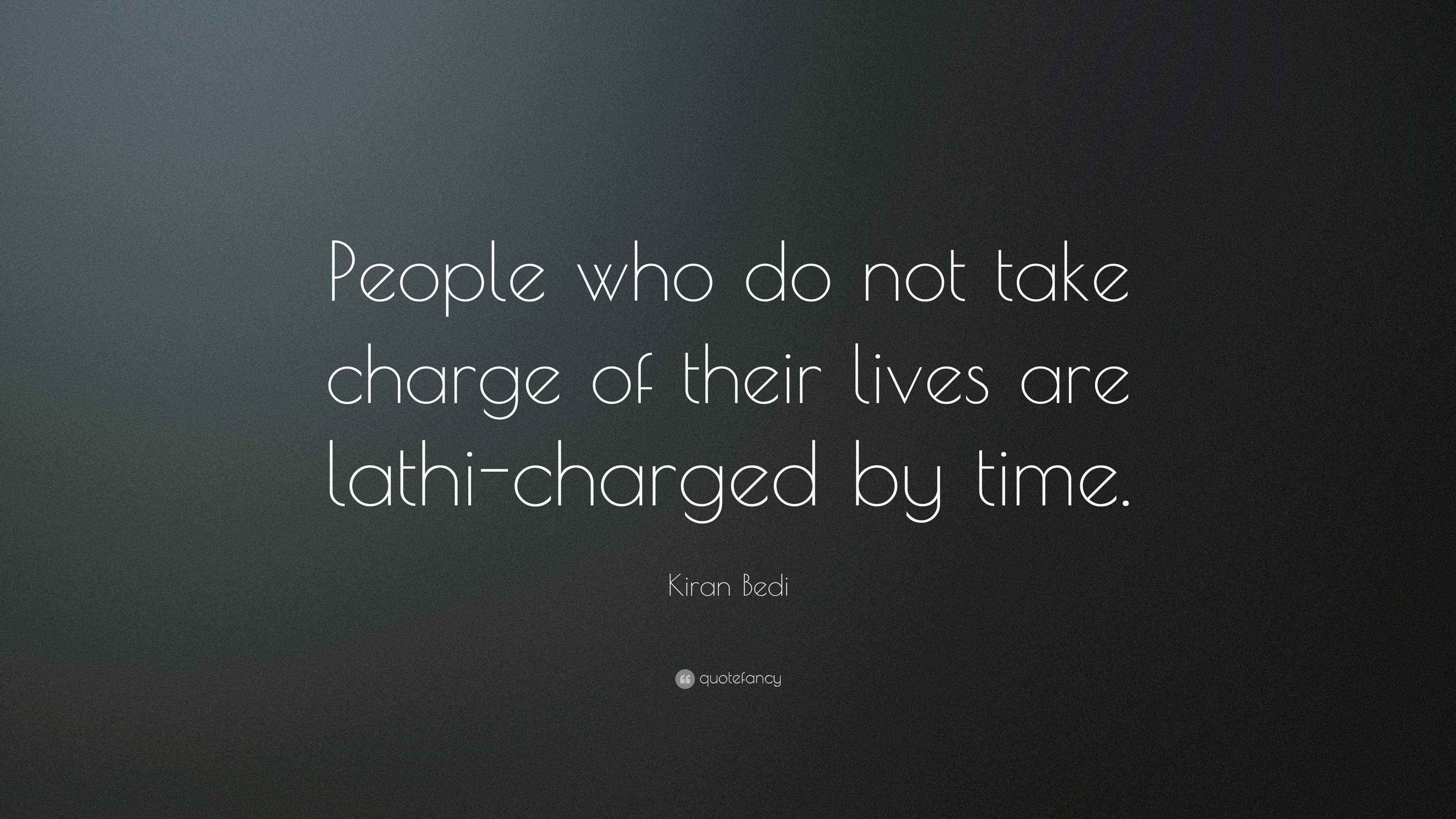 Kiran Bedi Quote: “People who do not take charge of their lives are ...