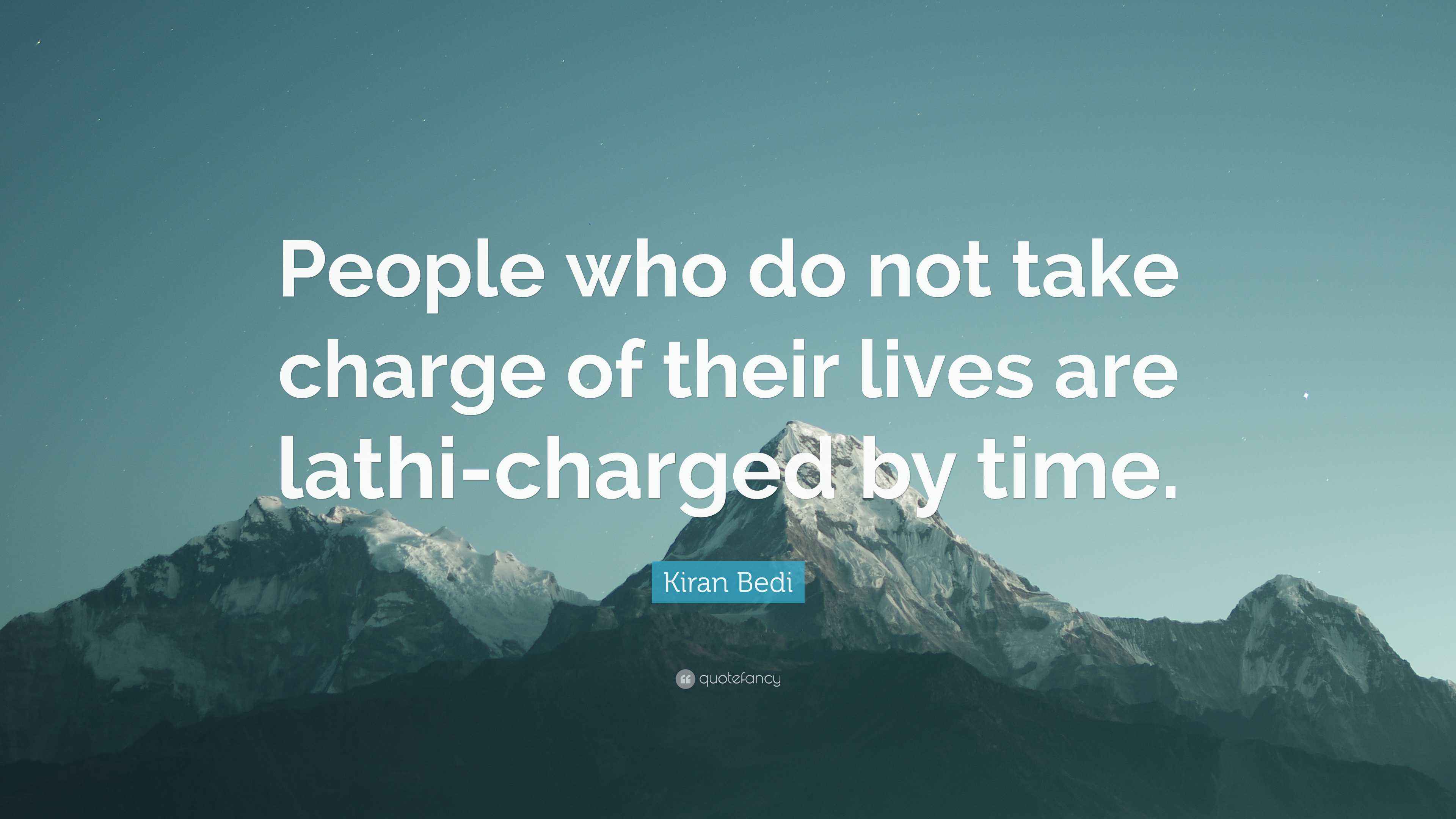 Kiran Bedi Quote: “People who do not take charge of their lives are ...