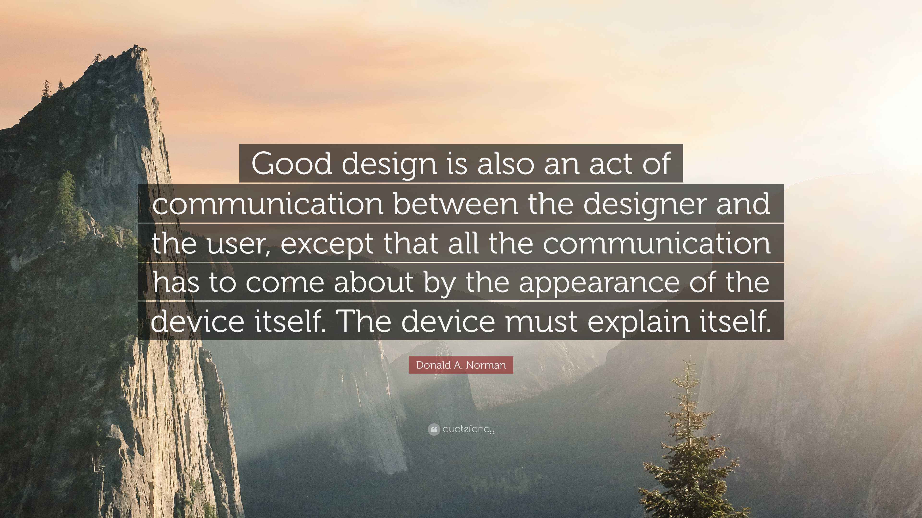 Donald A. Norman Quote: “Good design is also an act of communication ...