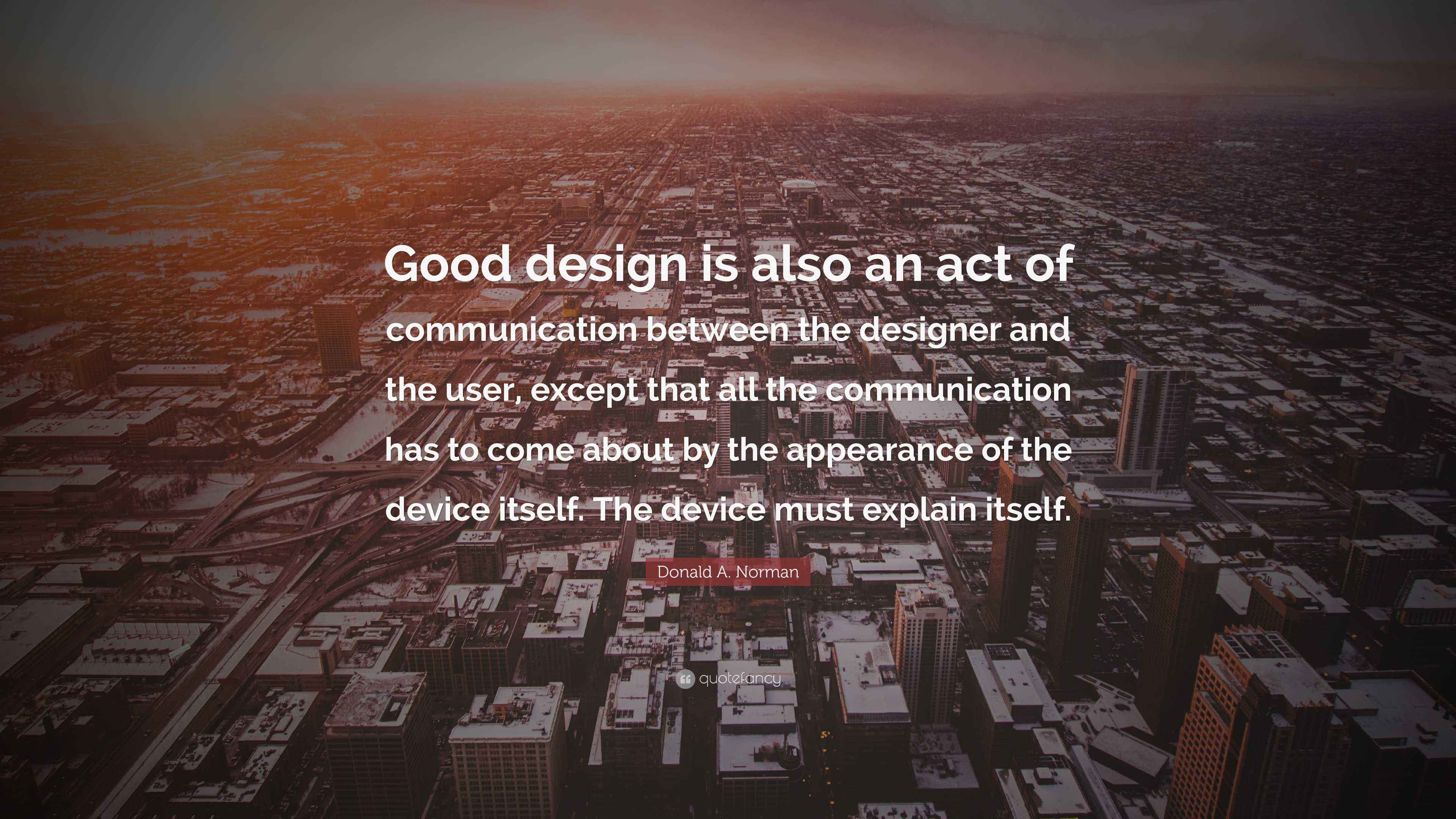 Donald A. Norman Quote: “Good design is also an act of communication ...