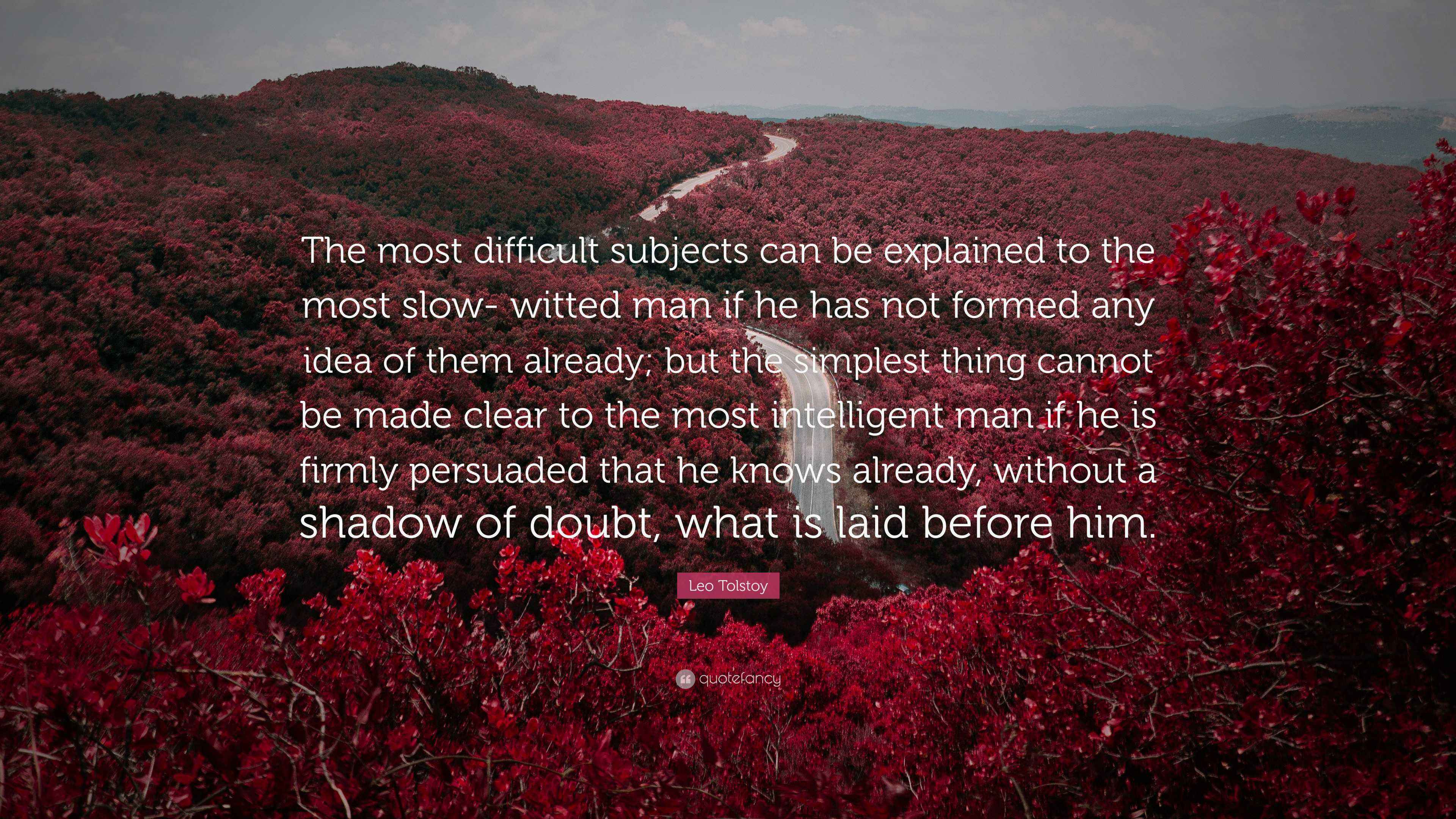 Leo Tolstoy Quote: “The most difficult subjects can be explained to the ...