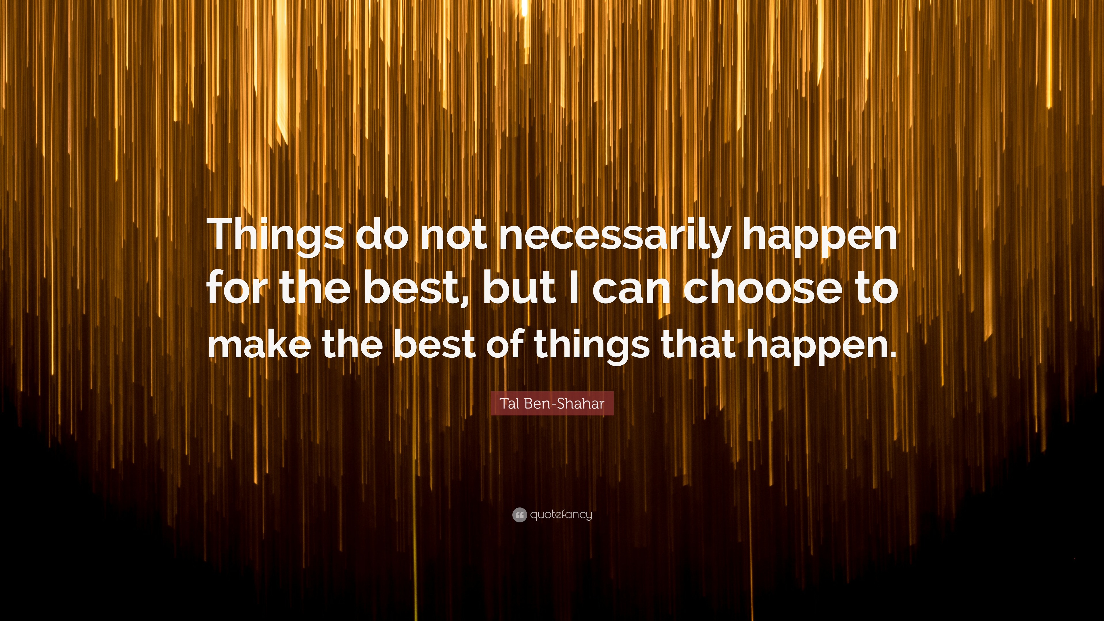 Tal Ben-Shahar Quote: “Things do not necessarily happen for the best ...