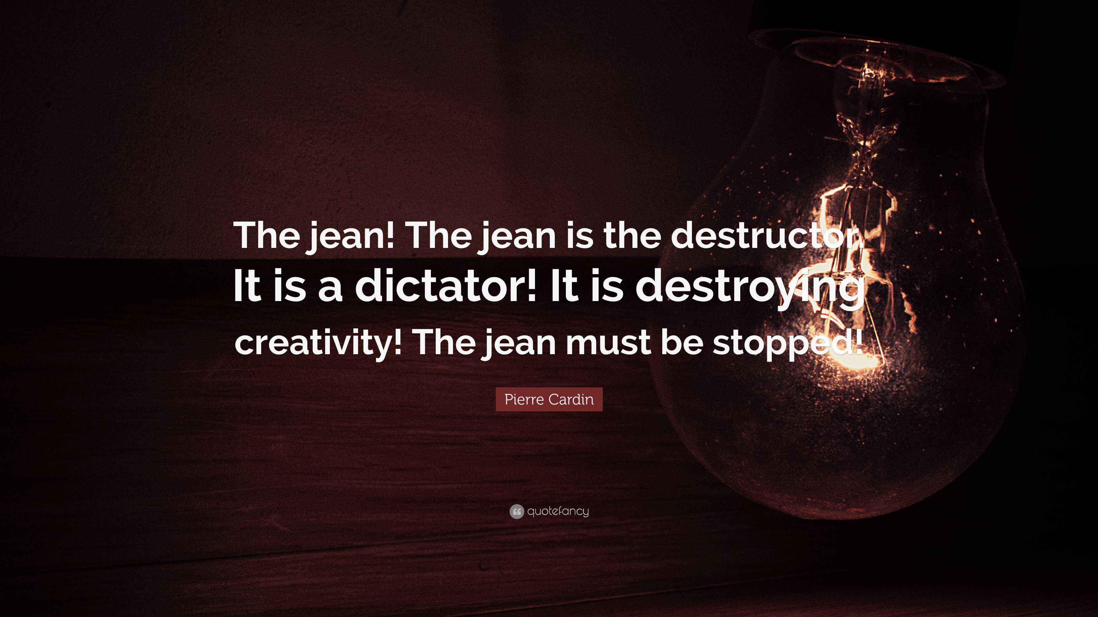 Pierre Cardin Quote: “The jean! The jean is the destructor. It is a ...