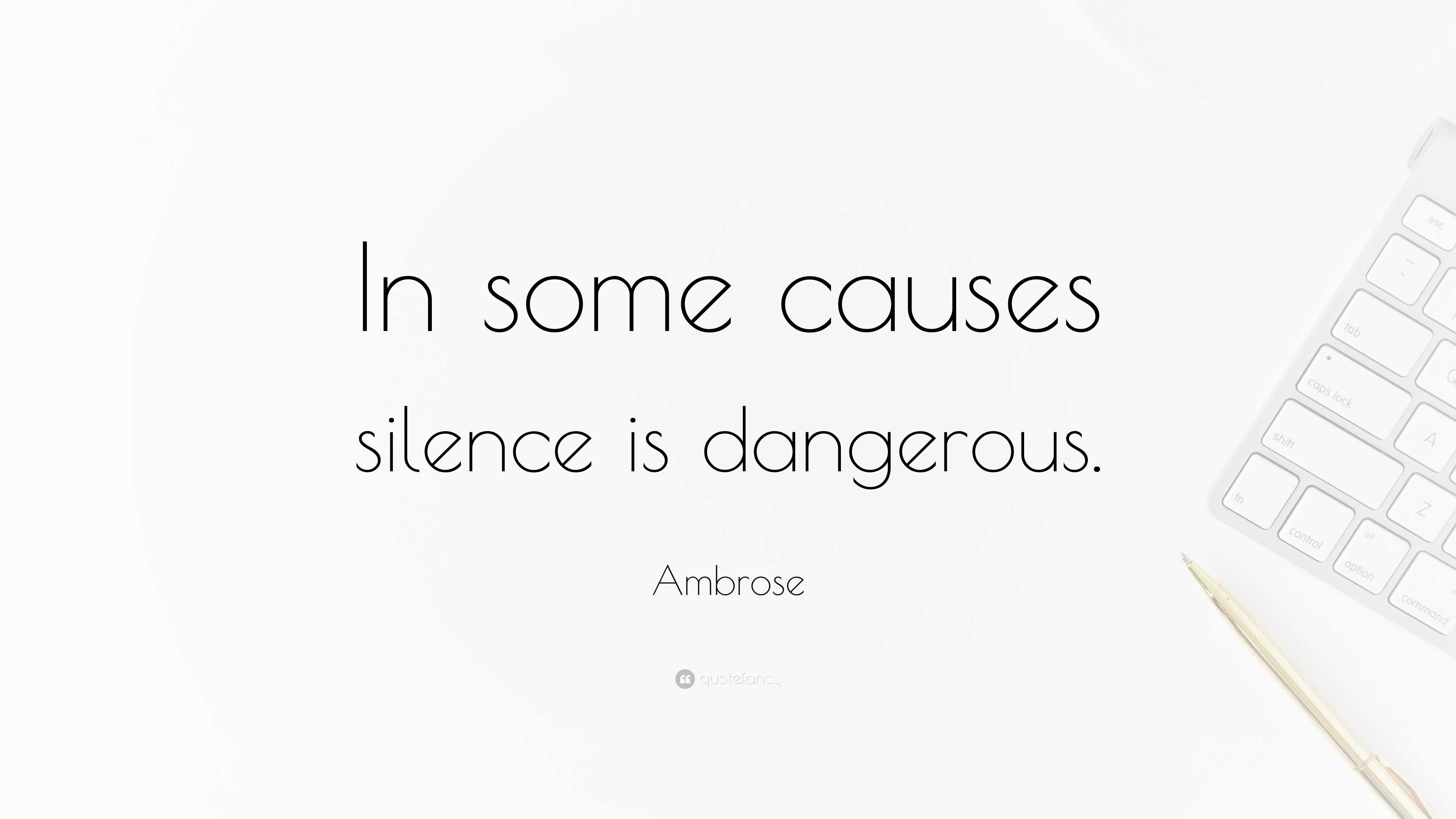Ambrose Quote: “In some causes silence is dangerous.”