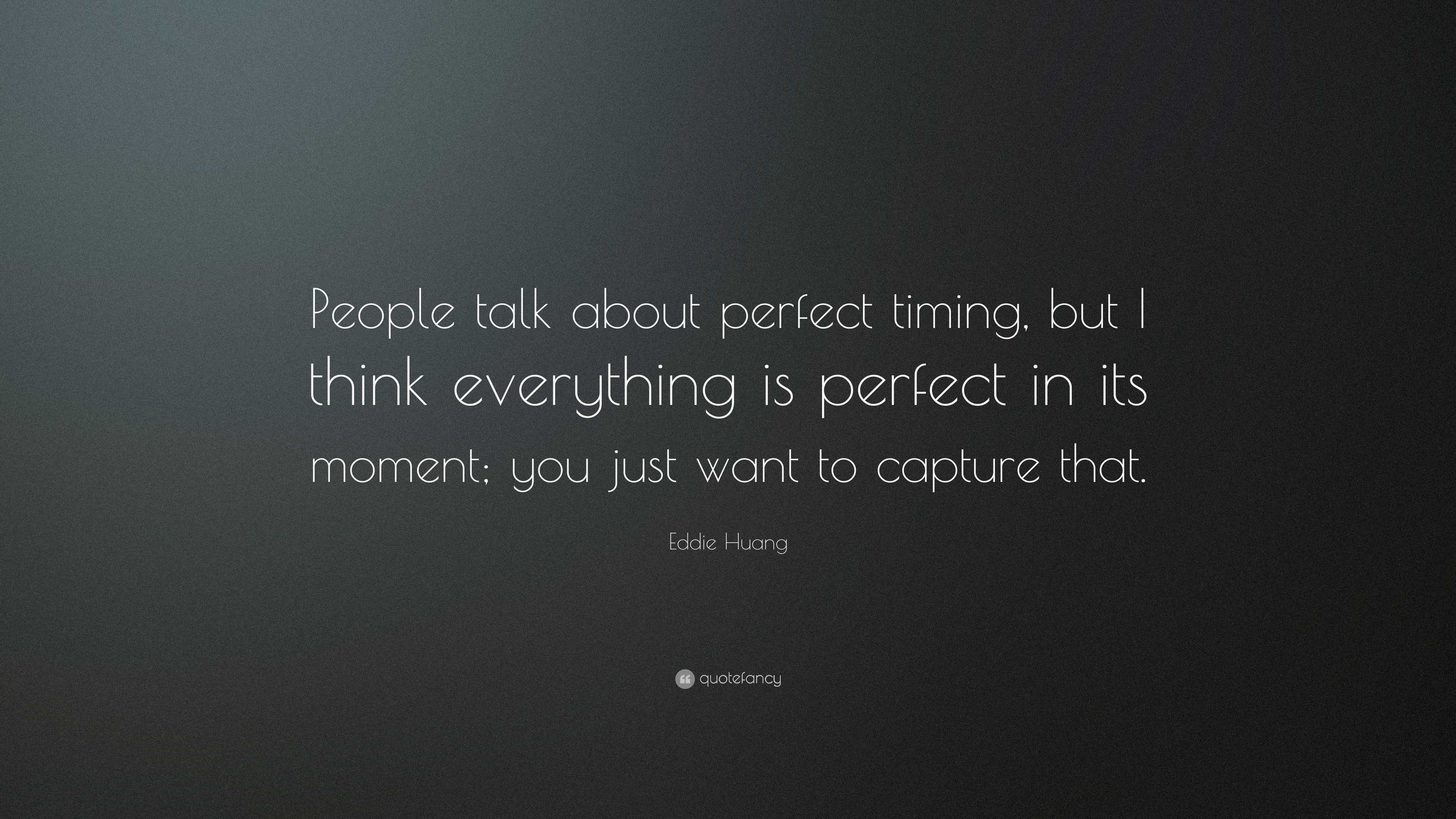 Eddie Huang Quote: “People talk about perfect timing, but I think ...