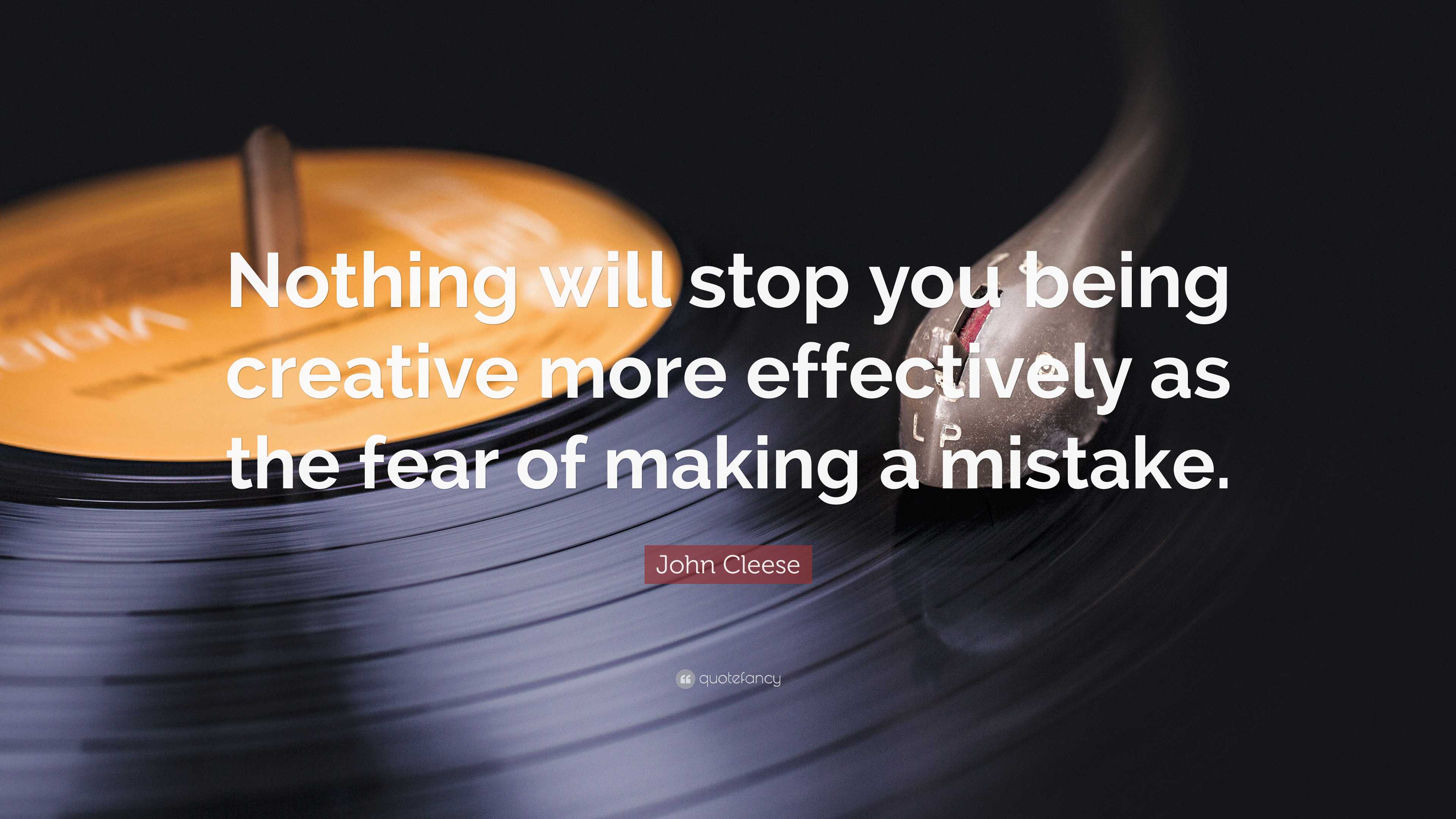 John Cleese Quote: “Nothing will stop you being creative more ...