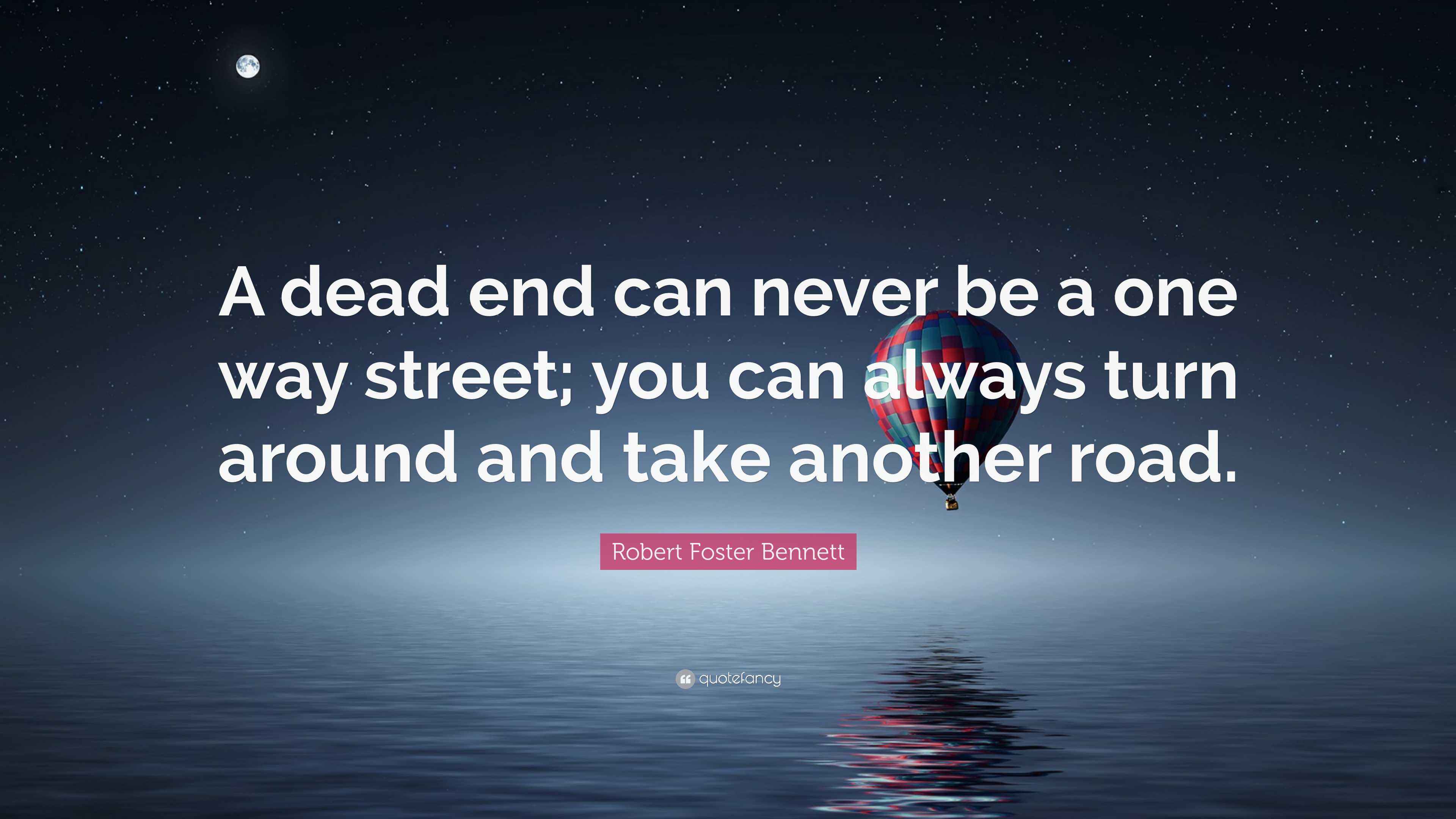 Robert Foster Bennett Quote: “A dead end can never be a one way street ...