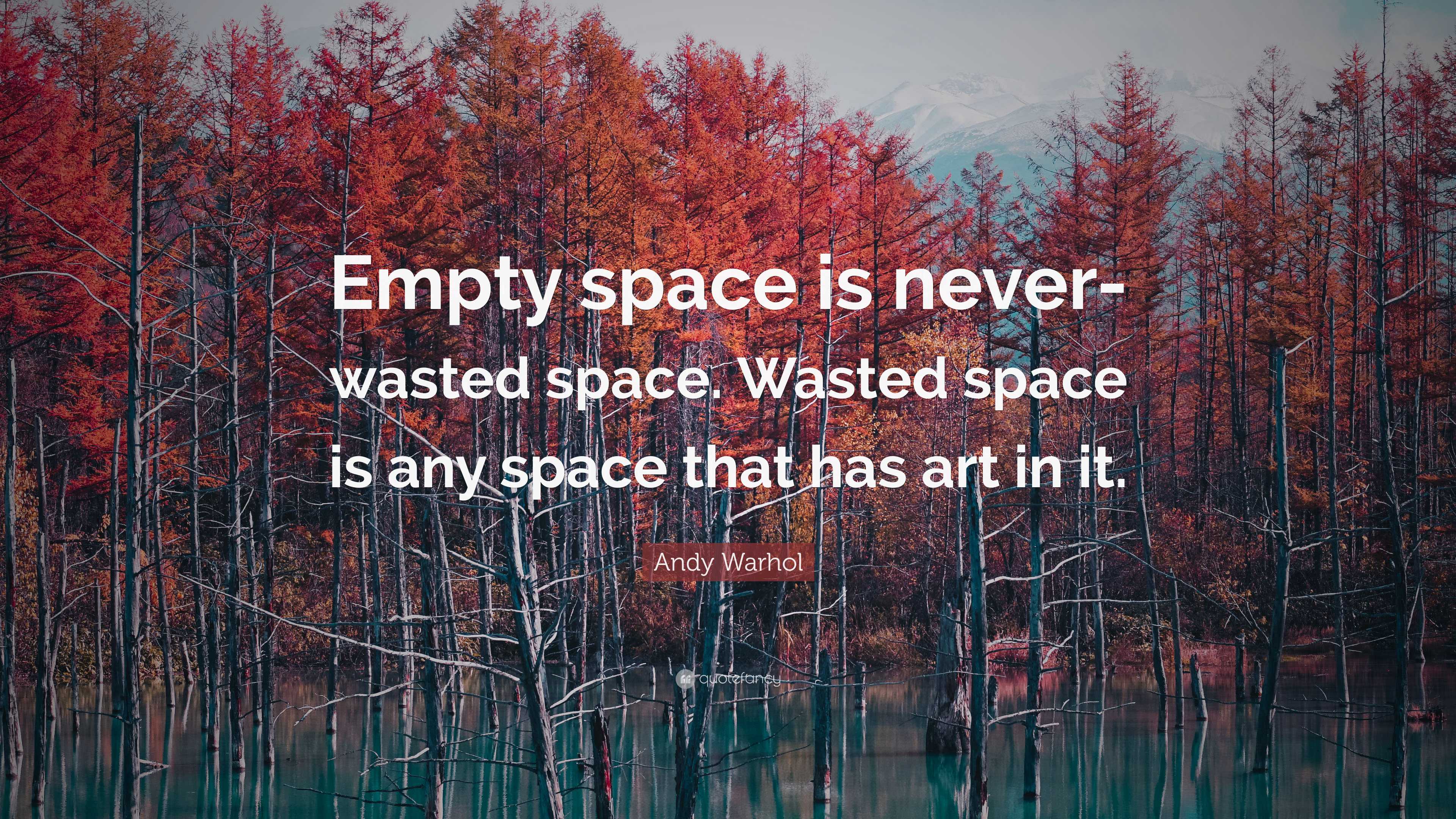 Andy Warhol Quote: “Empty space is never-wasted space. Wasted space is ...