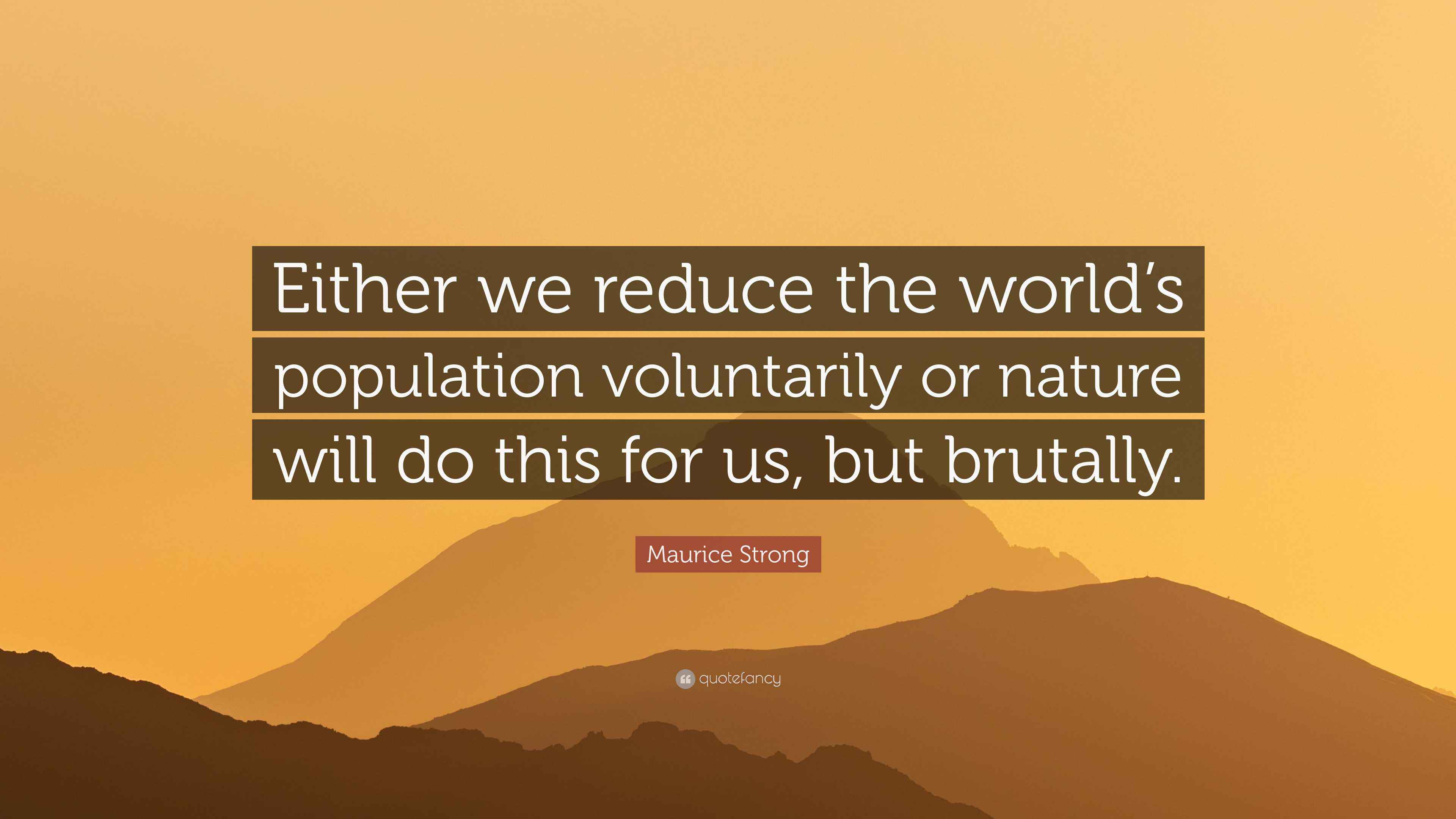 Maurice Strong Quote: “Either we reduce the world’s population ...