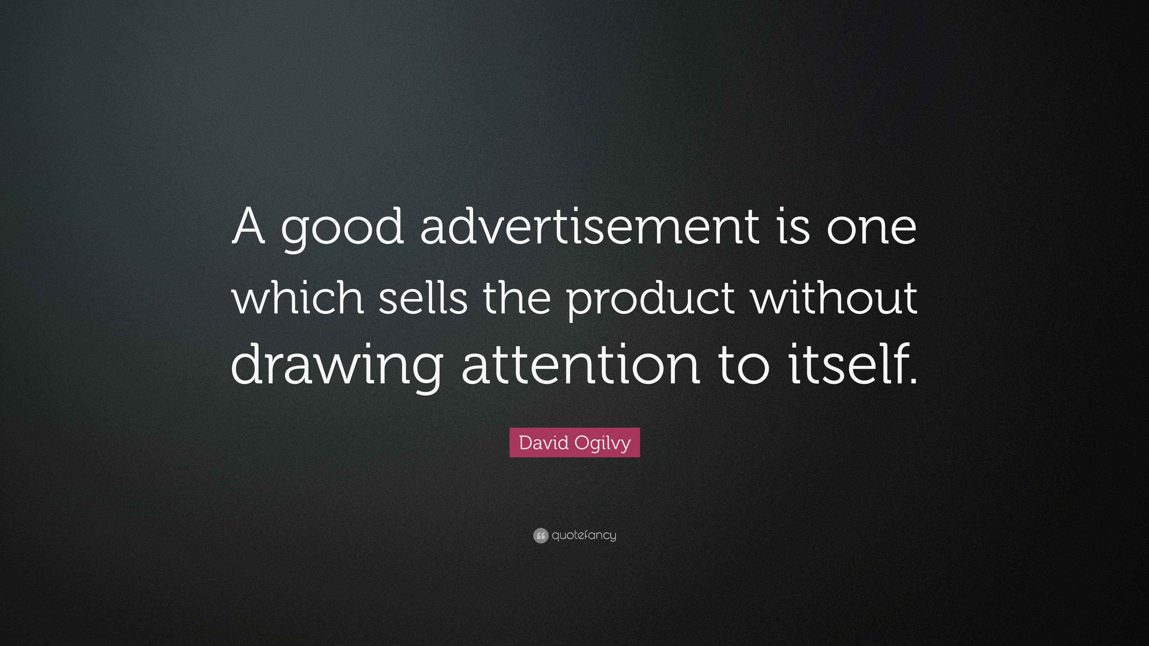 David Ogilvy Quote: “A good advertisement is one which sells the ...