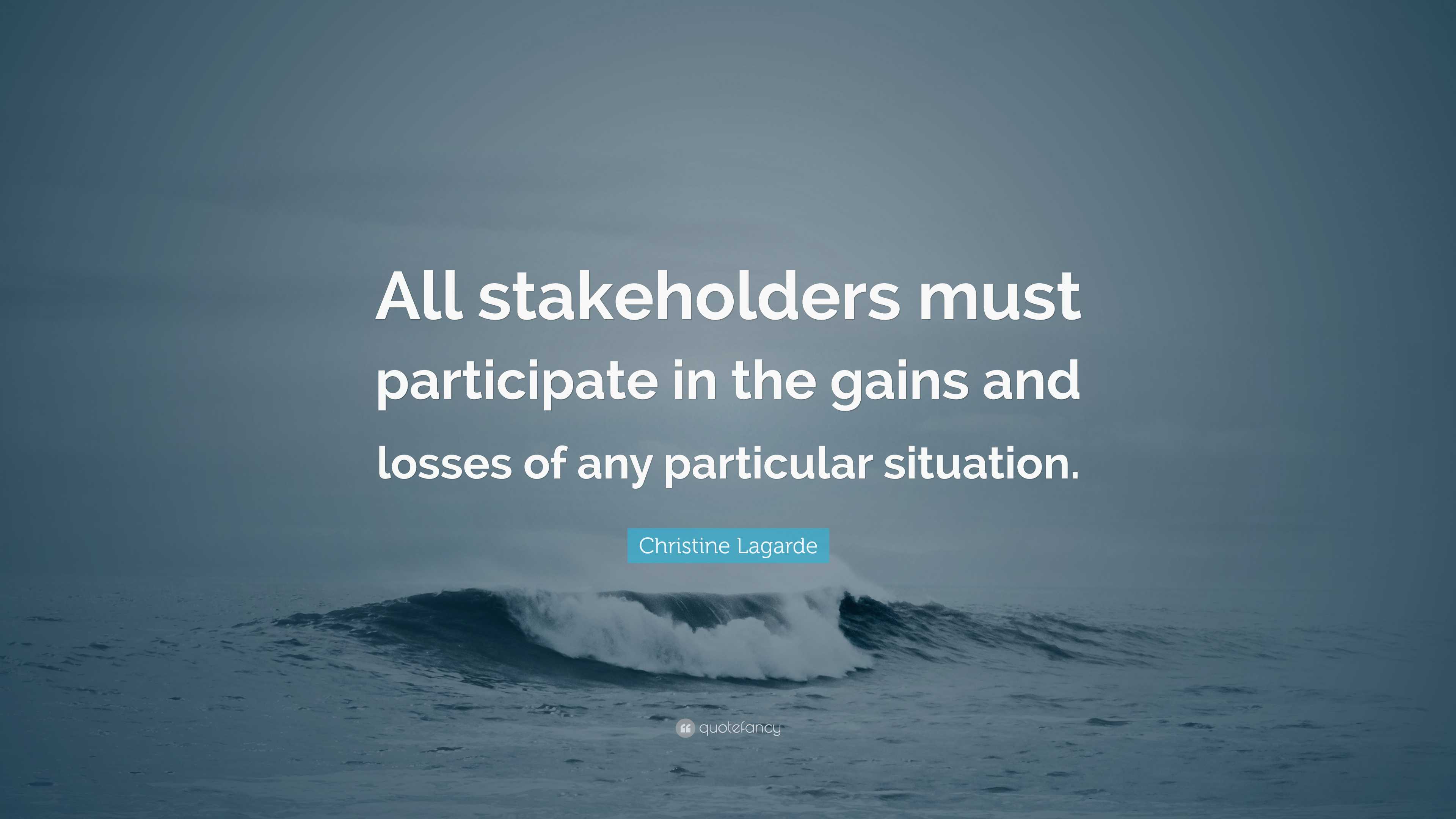Christine Lagarde Quote: “All stakeholders must participate in the ...