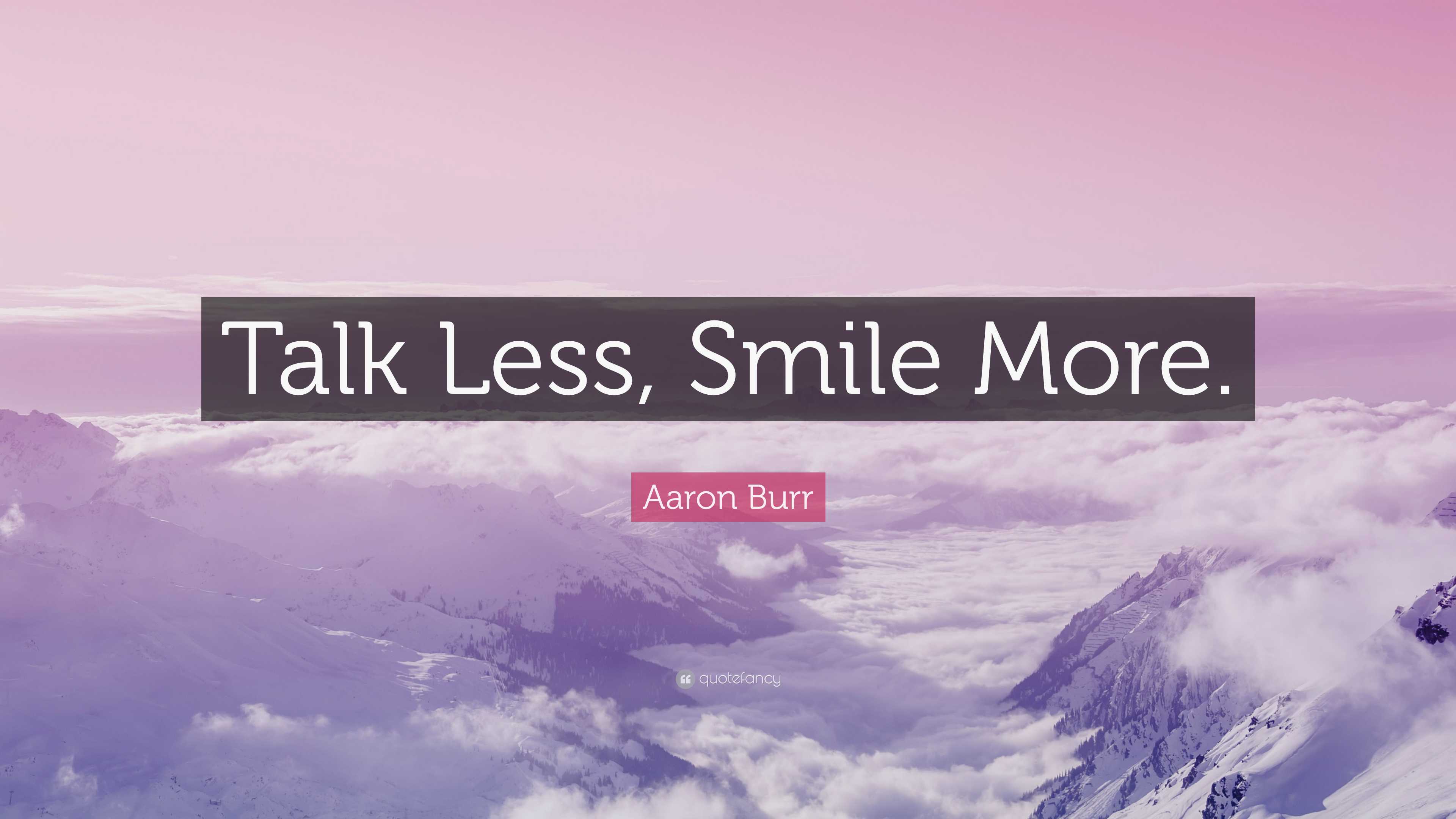 Aaron Burr Quote: “Talk Less, Smile More.”