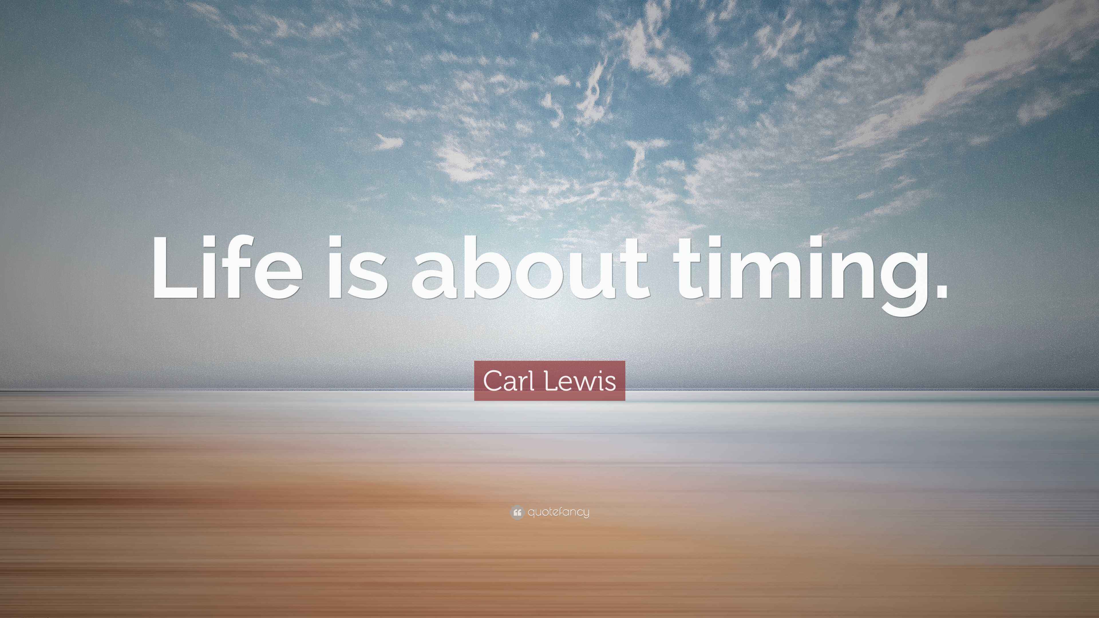 Carl Lewis Quote: “Life is about timing.”