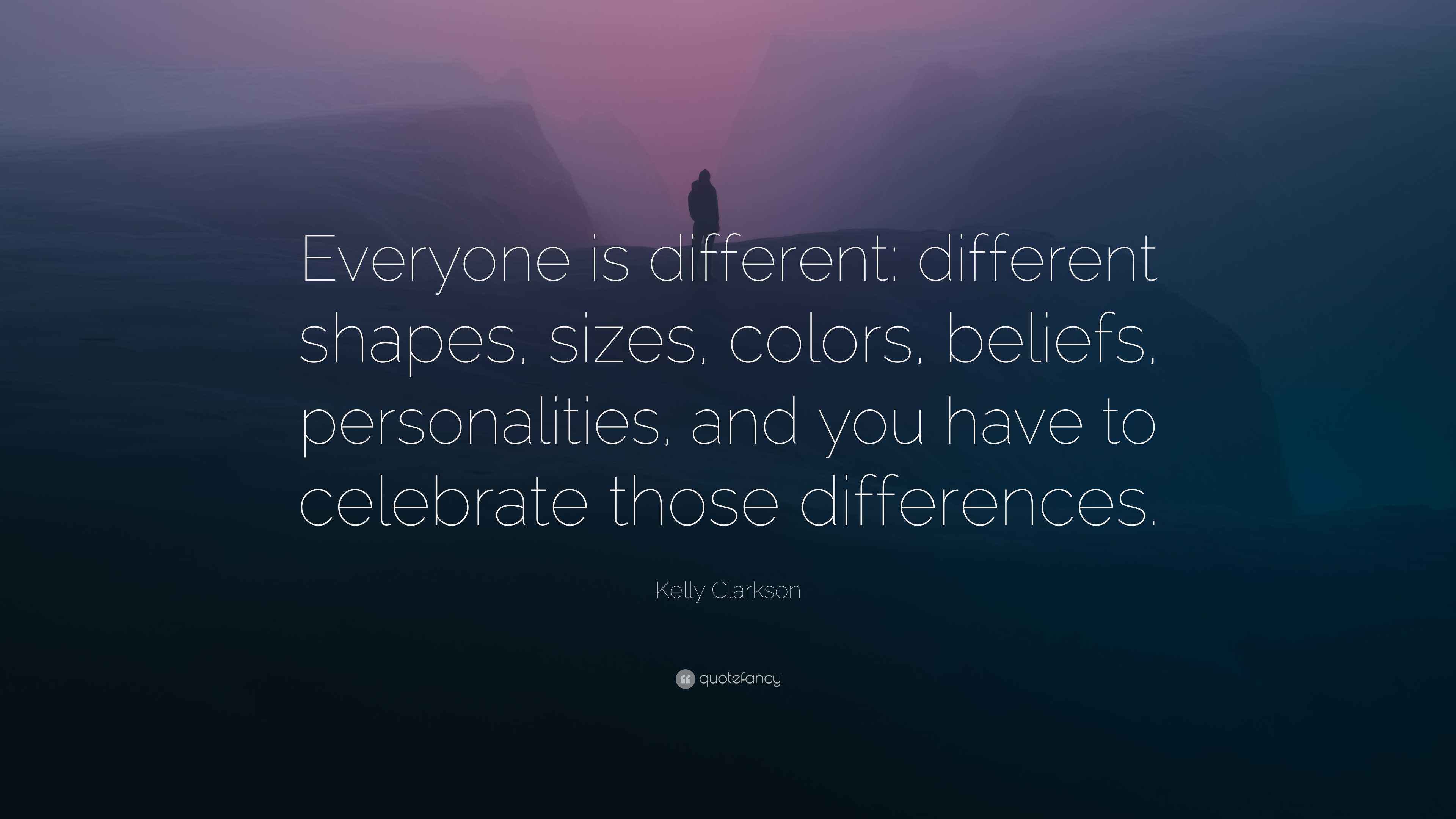 Kelly Clarkson Quote: “Everyone is different: different shapes, sizes ...