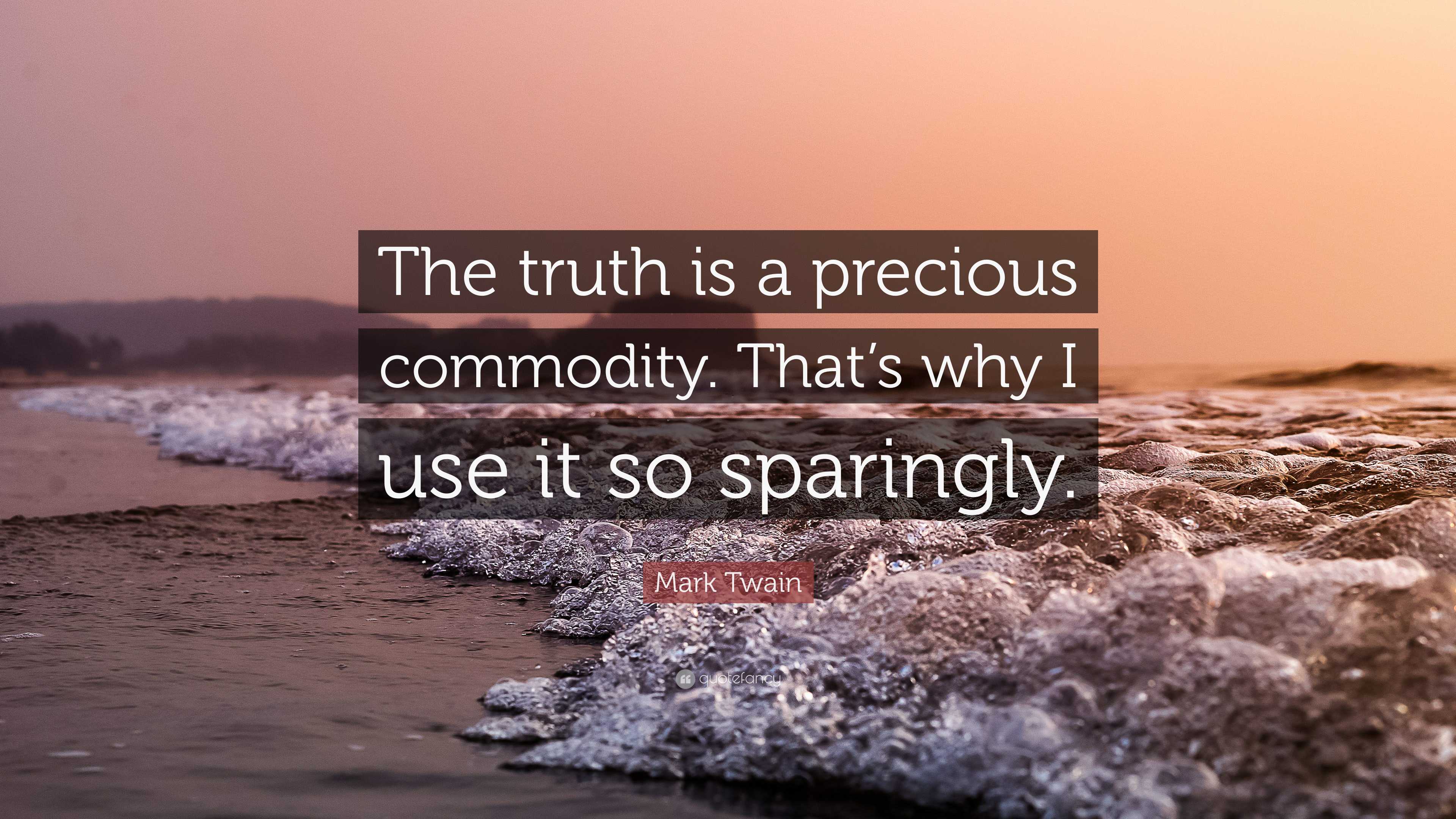Mark Twain Quote: “The truth is a precious commodity. That’s why I use ...