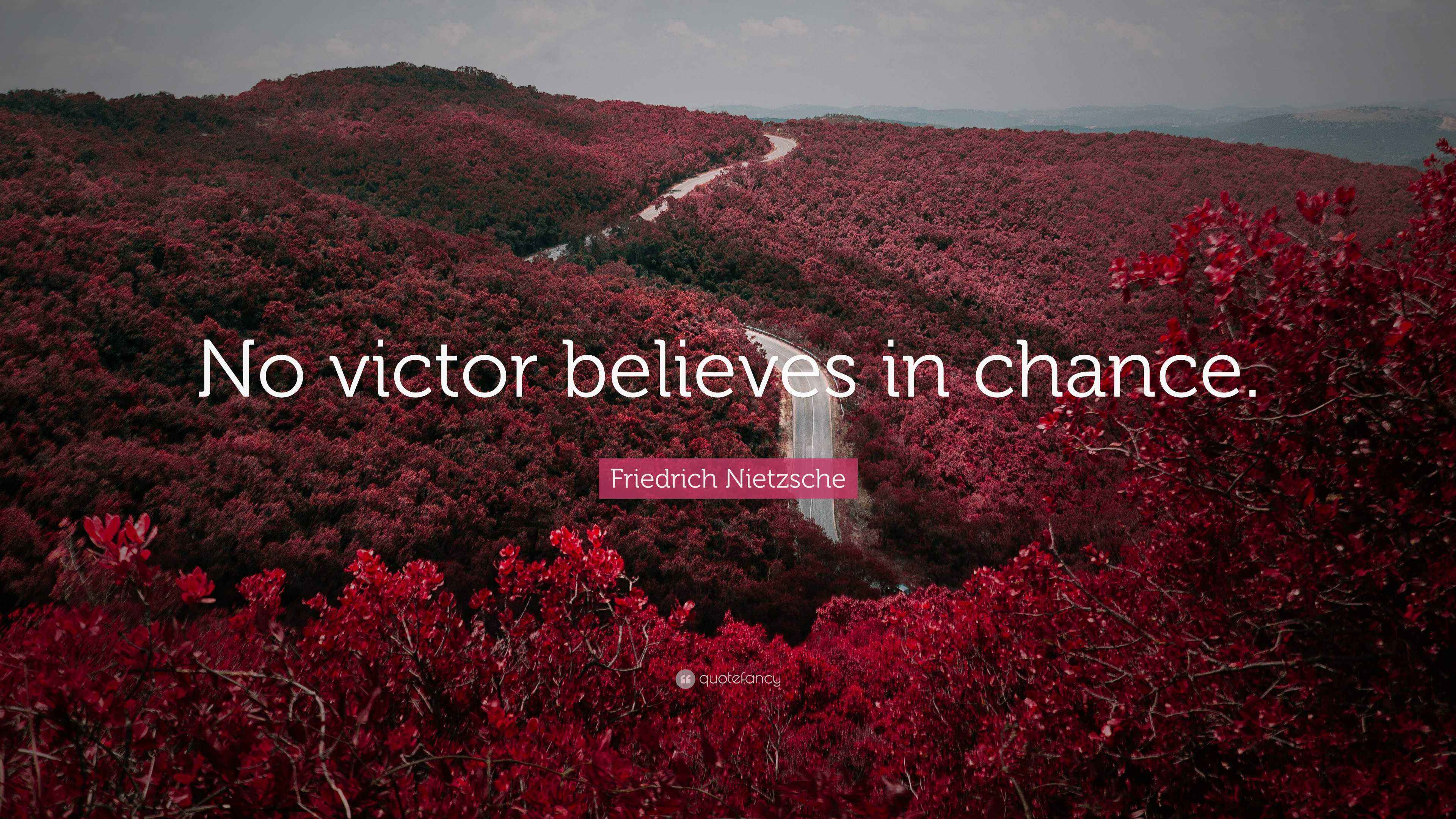 Friedrich Nietzsche Quote: “No victor believes in chance.”