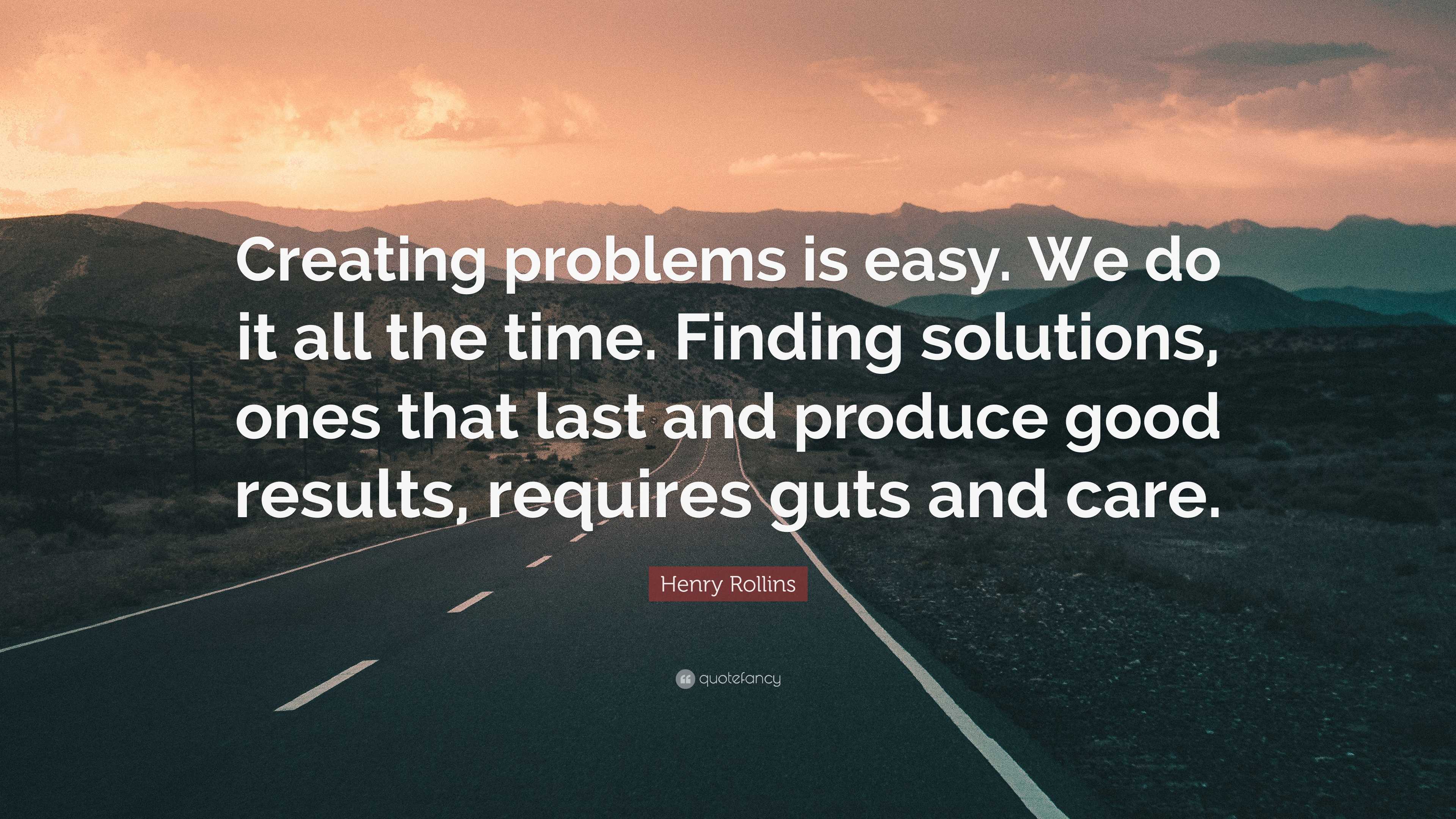 Henry Rollins Quote: “Creating problems is easy. We do it all the time ...