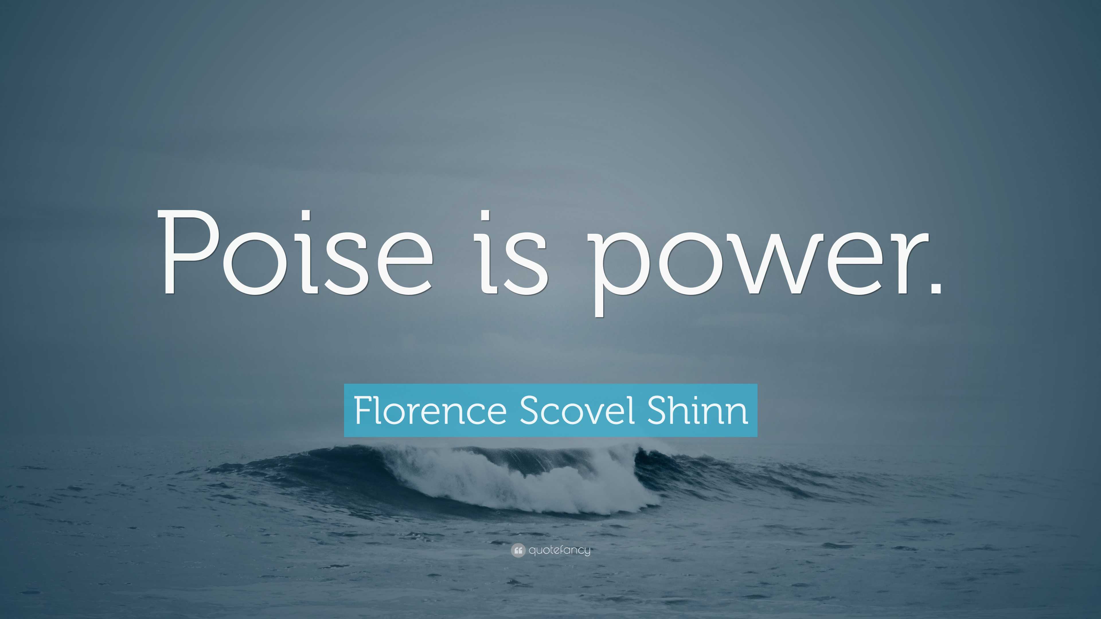 Florence Scovel Shinn Quote: “Poise is power.”