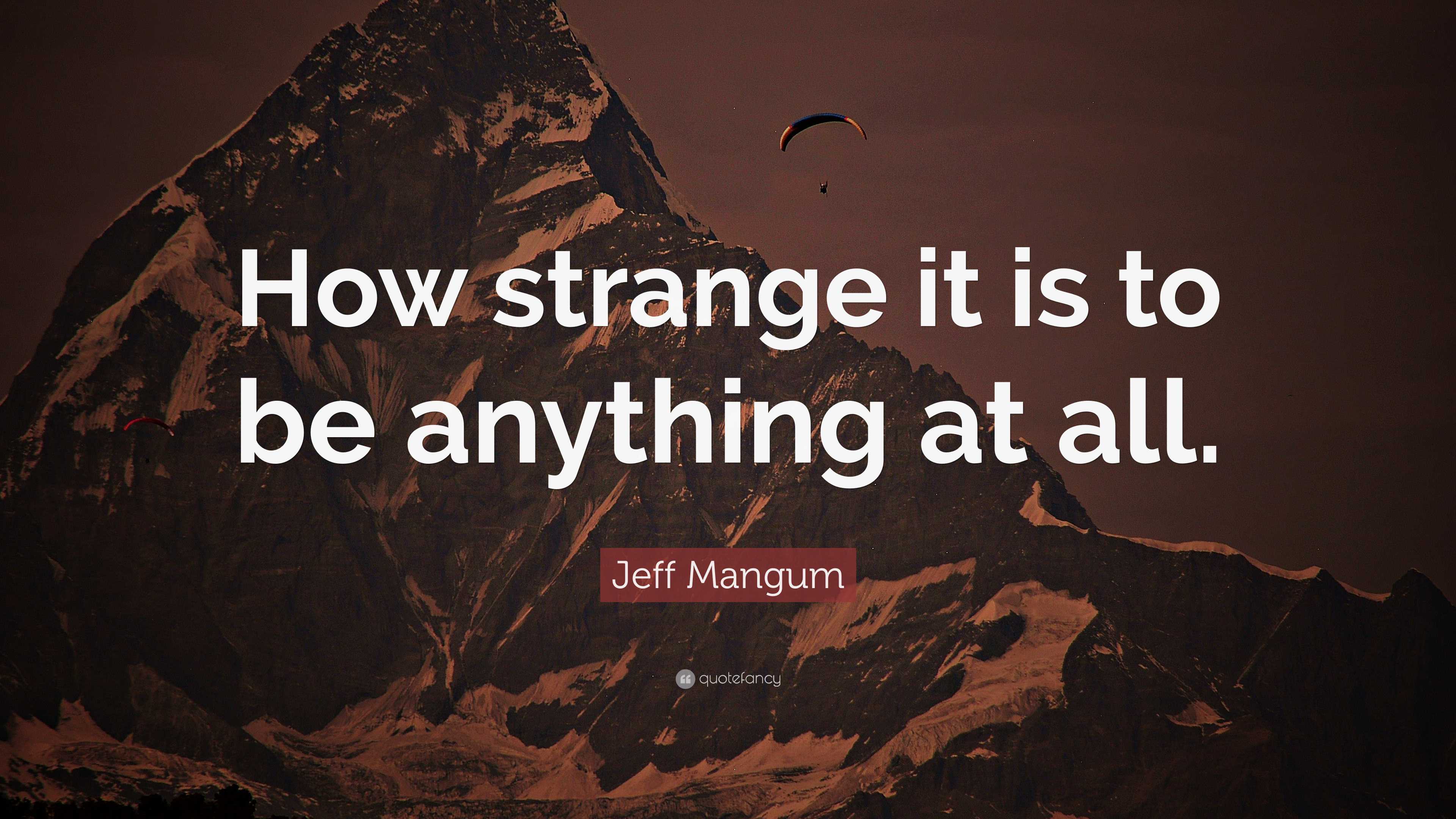 Jeff Mangum Quote: “How strange it is to be anything at all.”