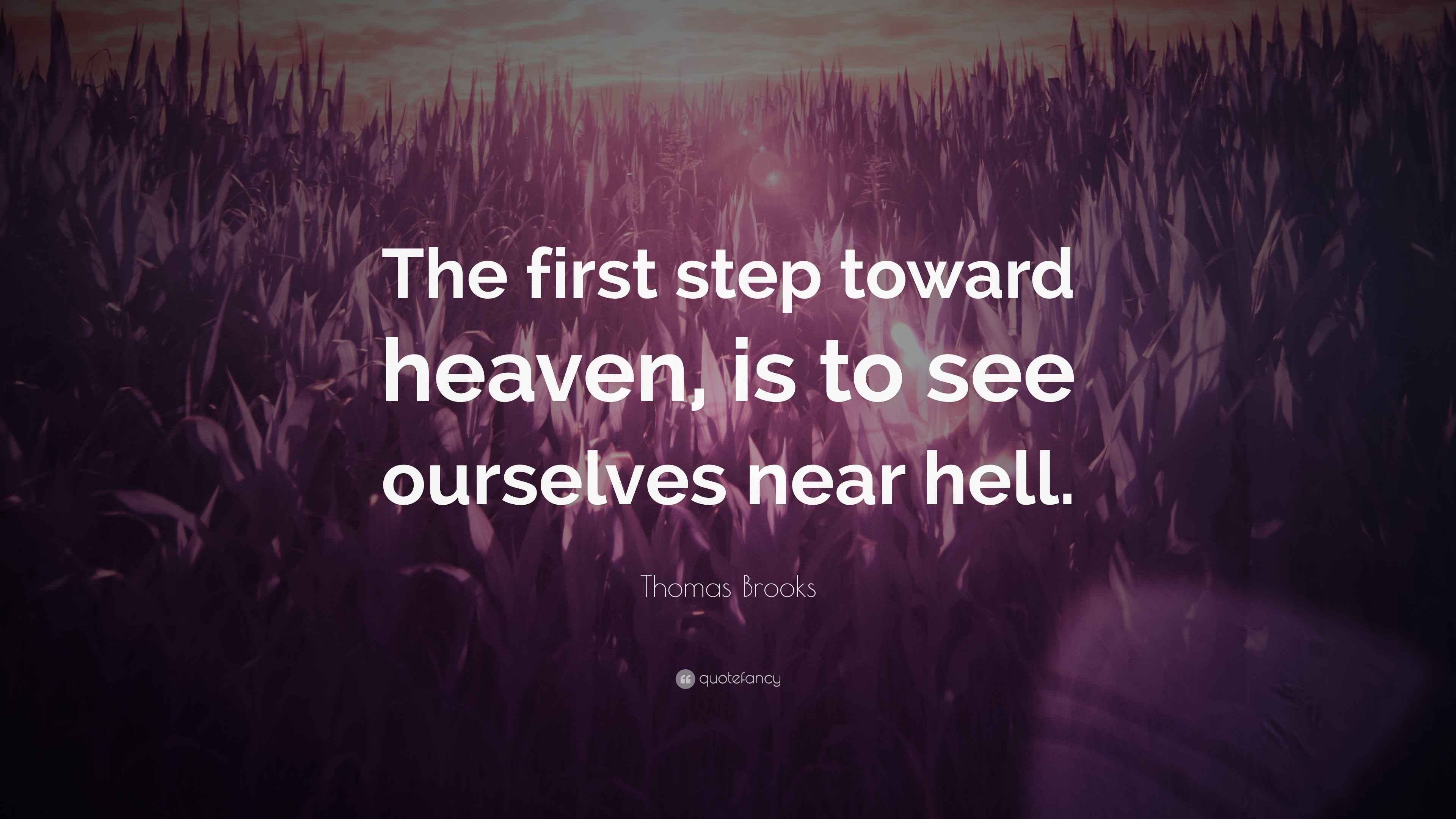 Thomas Brooks Quote: “The first step toward heaven, is to see ourselves ...