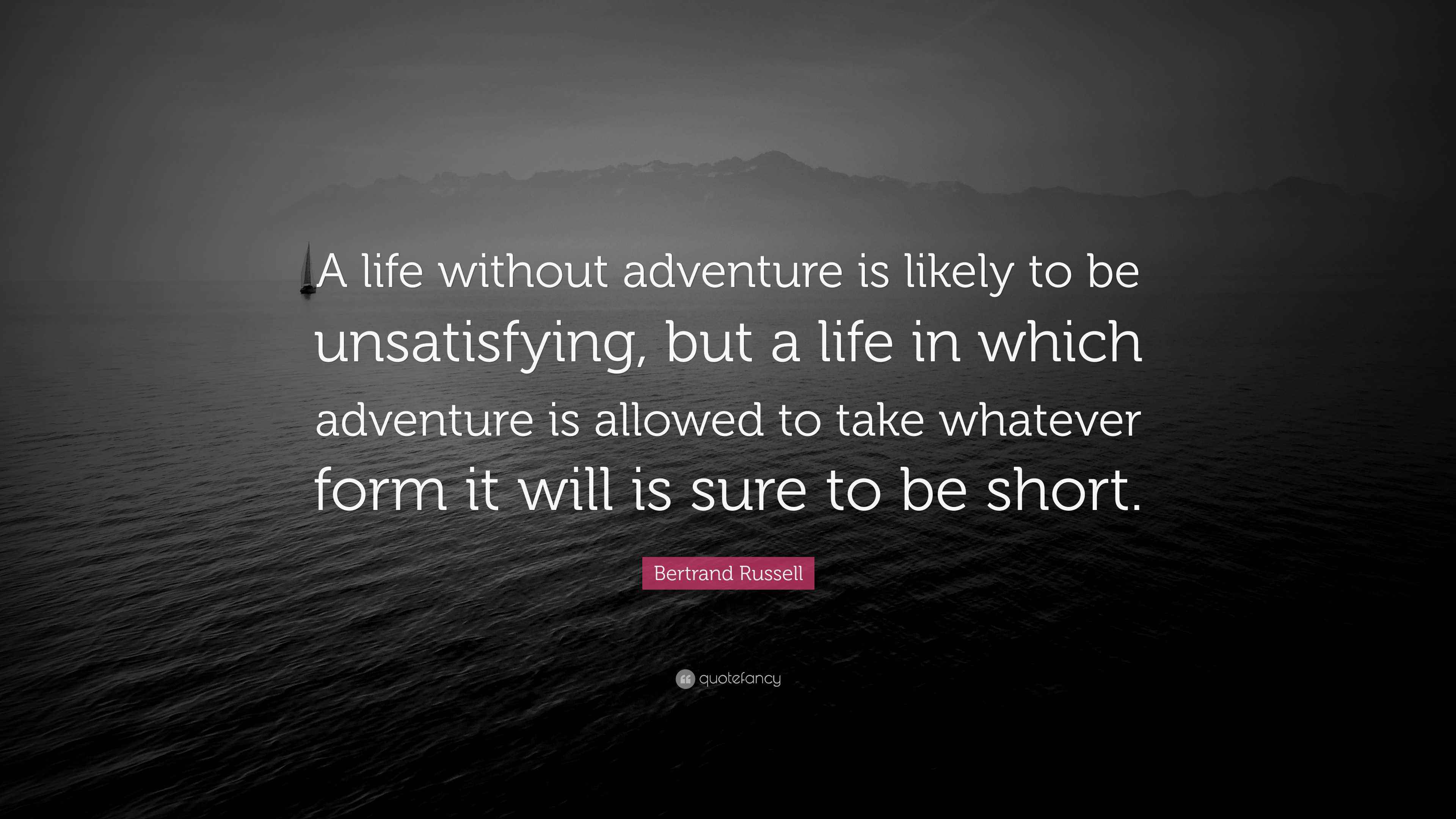 Bertrand Russell Quote: “A life without adventure is likely to be ...
