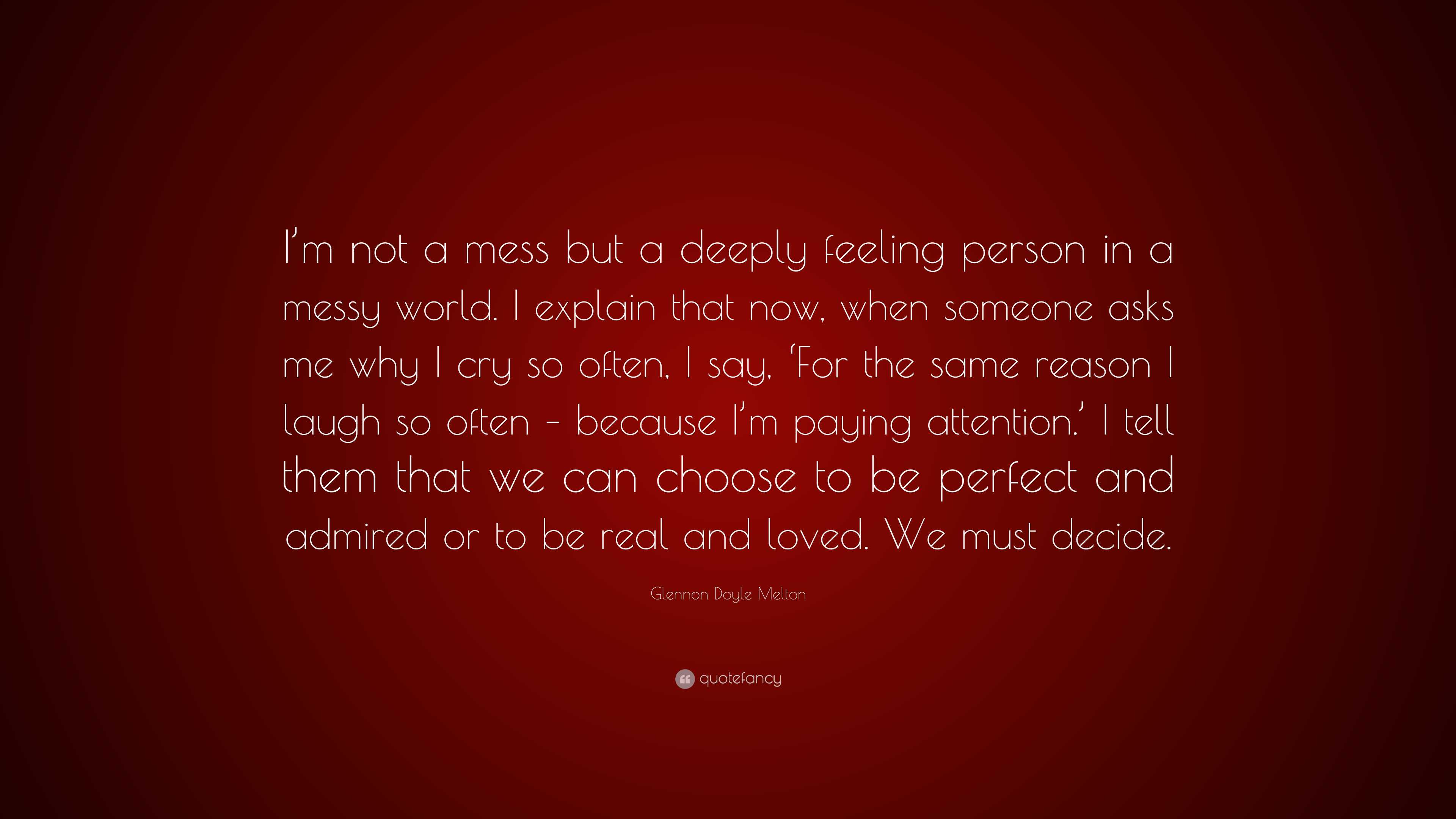 Glennon Doyle Melton Quote: “I’m not a mess but a deeply feeling person ...