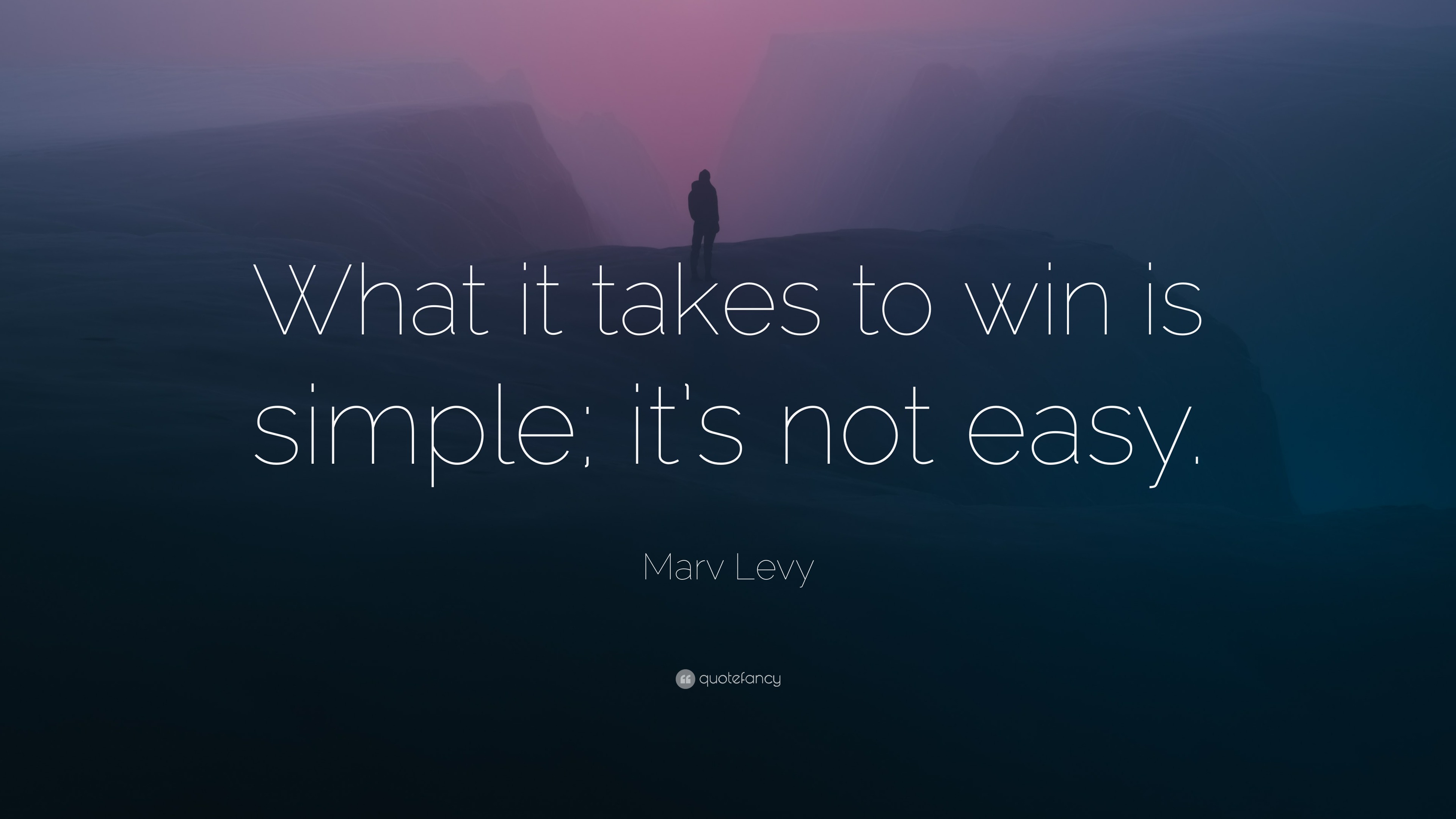 Marv Levy Quote: “What it takes to win is simple; it’s not easy.”