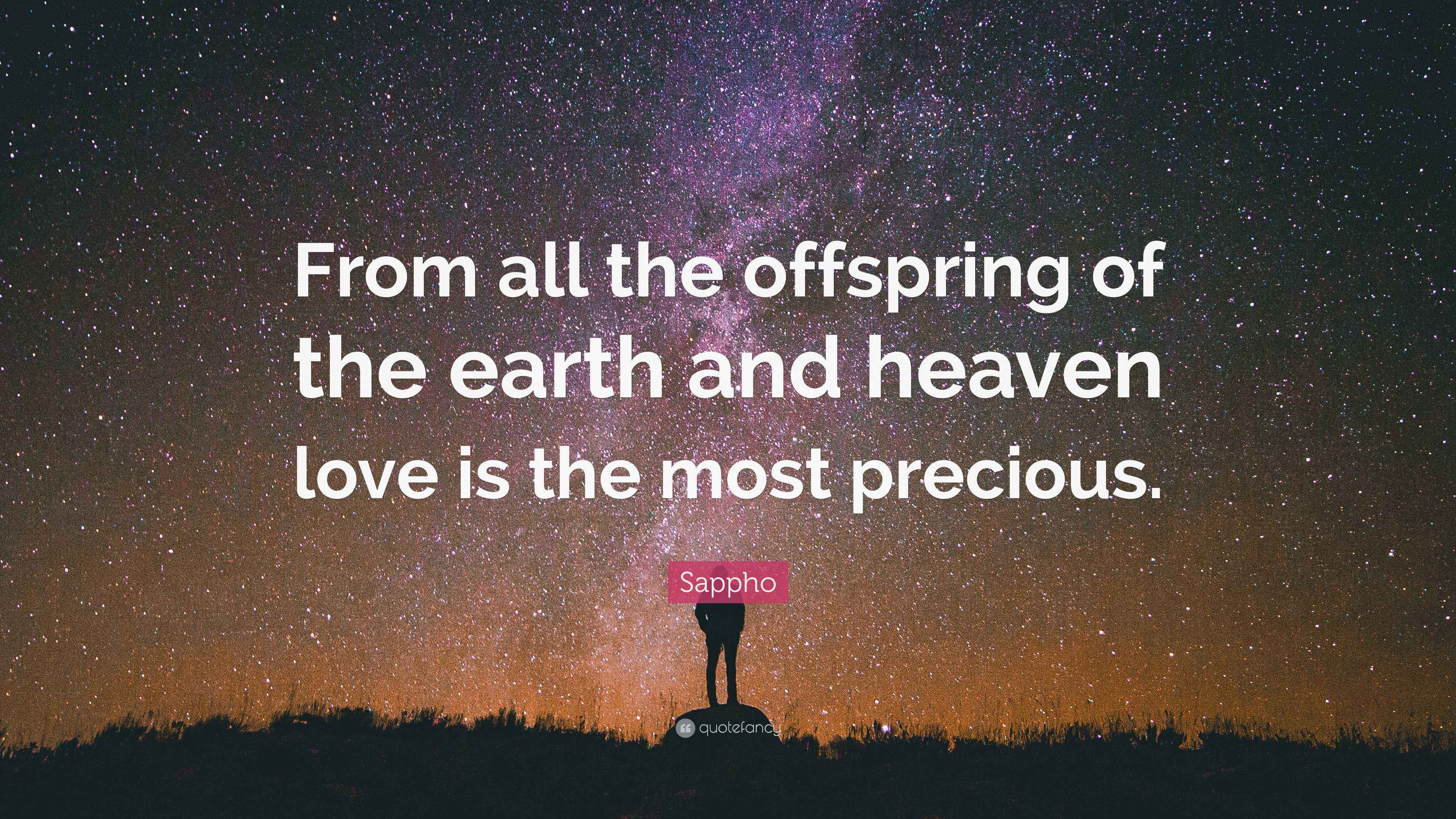Sappho Quote: “From all the offspring of the earth and heaven love is ...