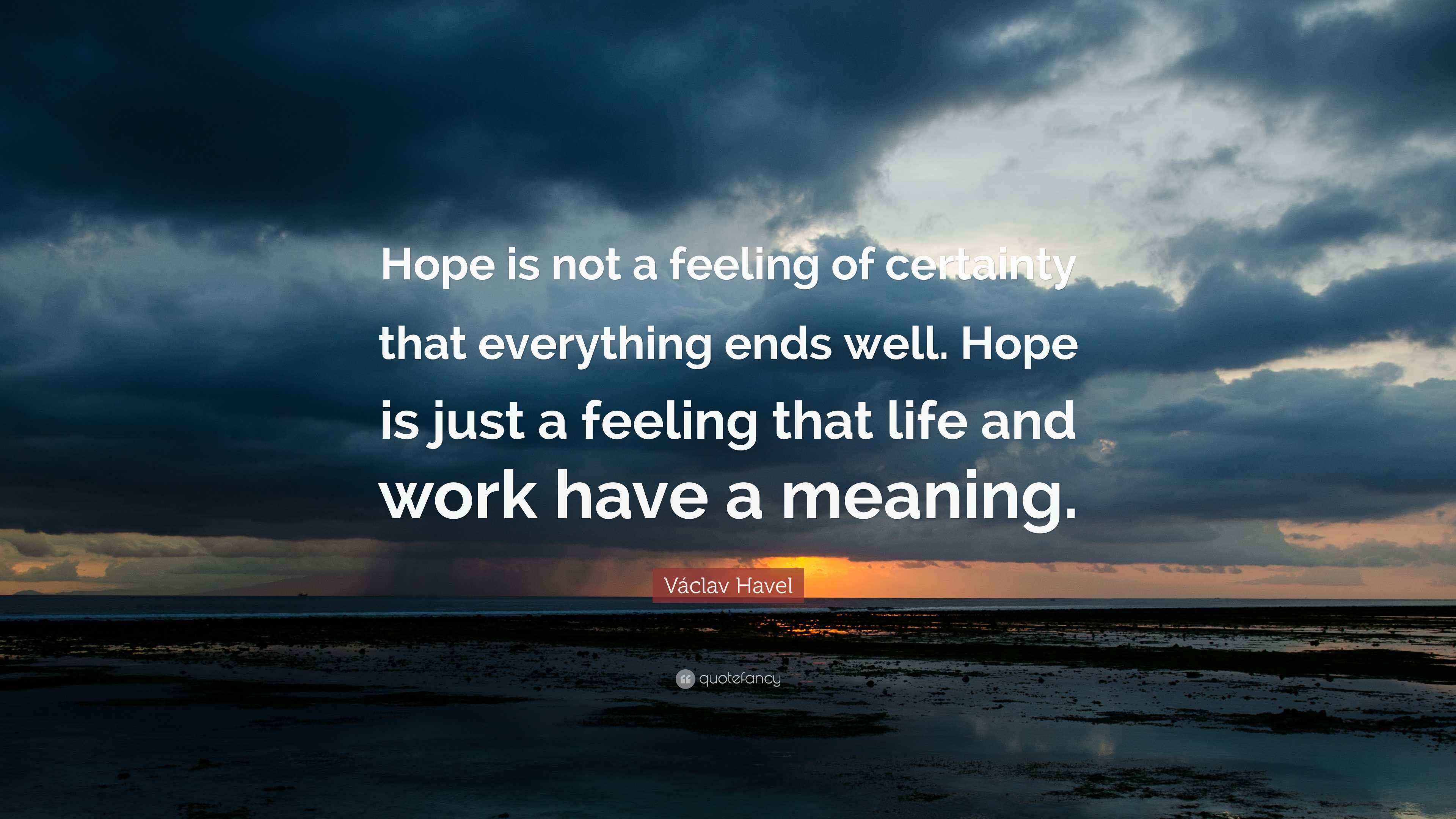Václav Havel Quote: “Hope is not a feeling of certainty that everything ...