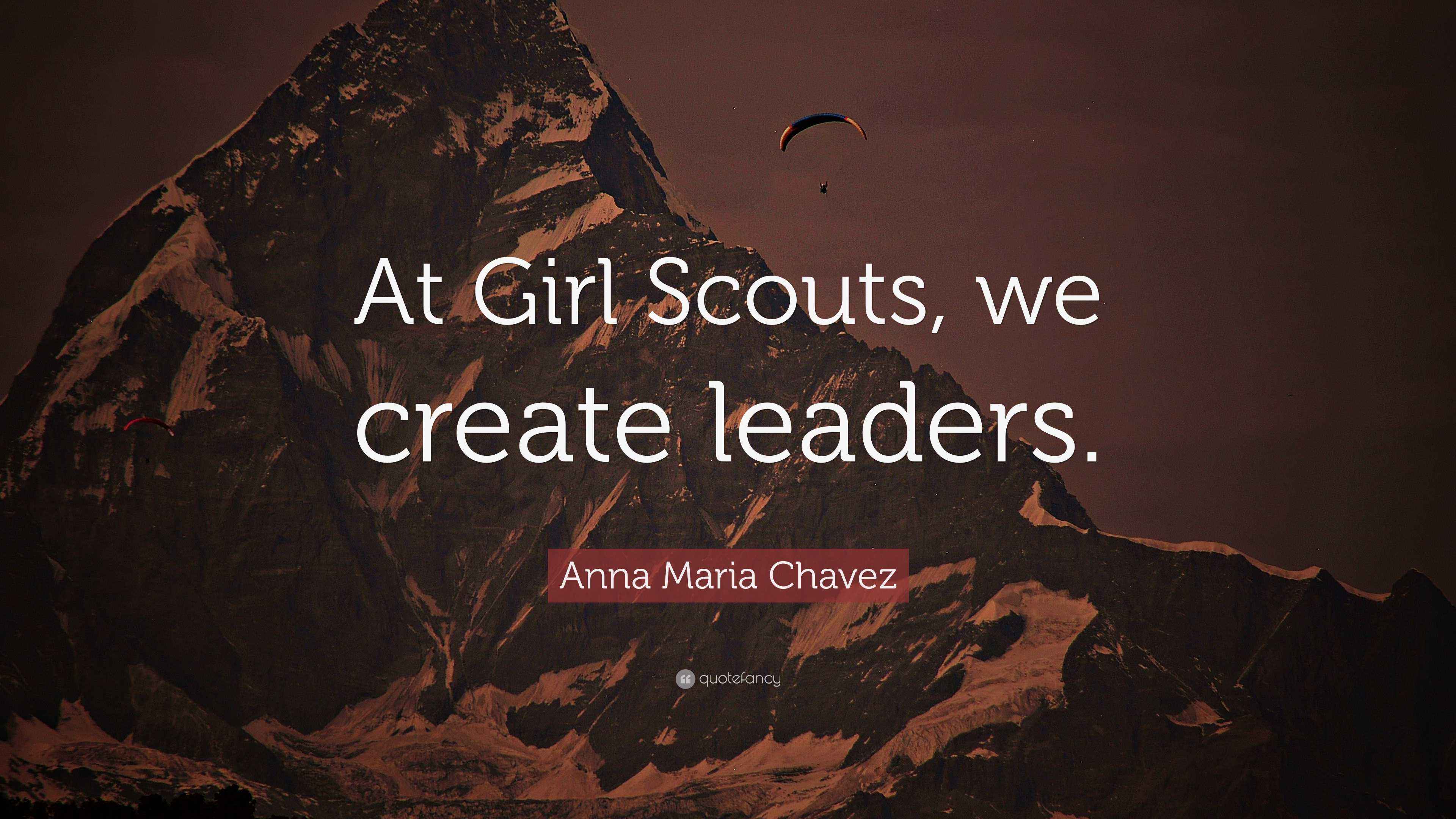 Anna Maria Chavez Quote: “At Girl Scouts, we create leaders.”